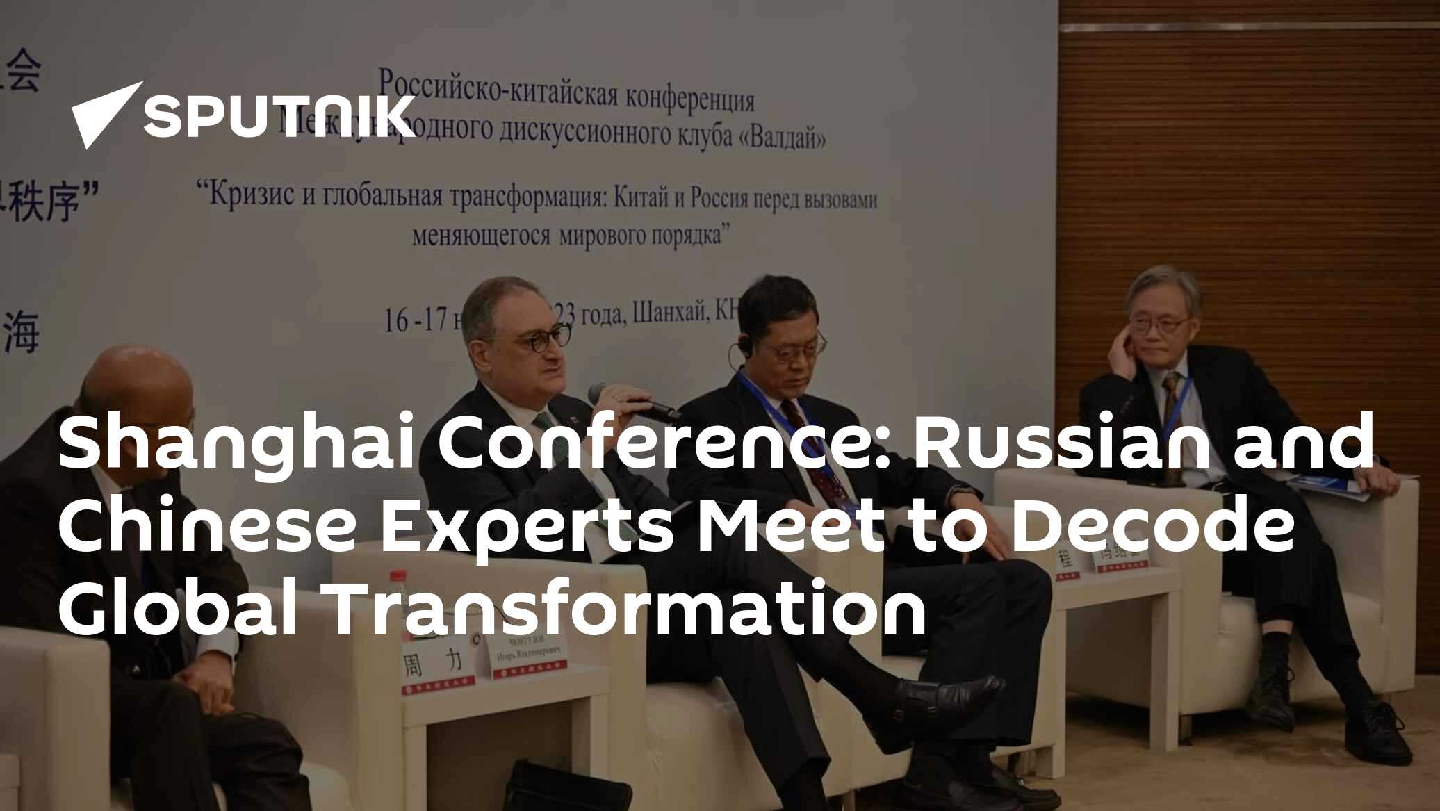 Shanghai Conference: Russian and Chinese Experts Meet to Decode Global ...