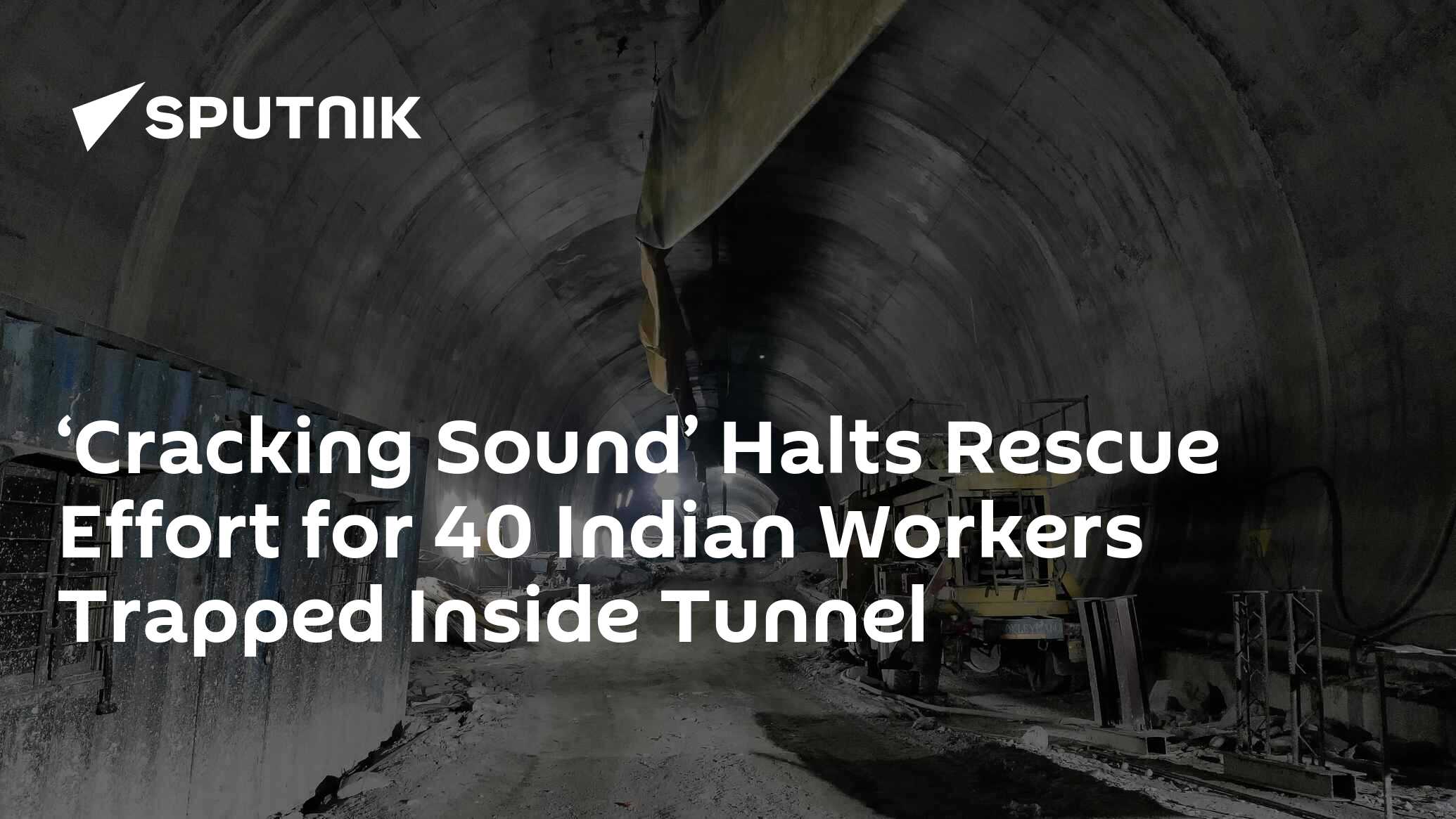 ‘Cracking Sound’ Halts Rescue Effort for 40 Indian Workers Trapped ...