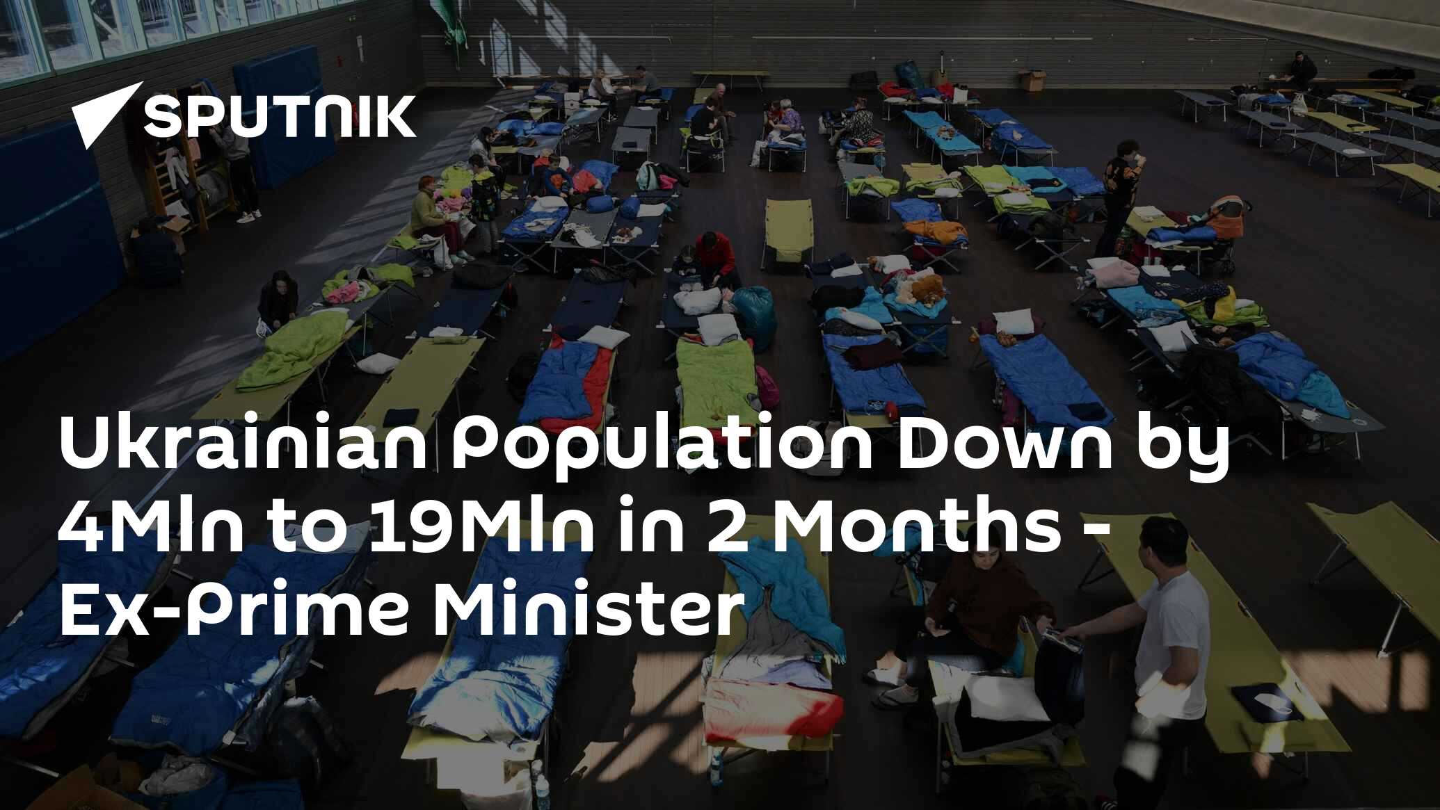 Ukrainian Population Down by 4Mln to 19Mln in 2 Months – Ex-Prime ...