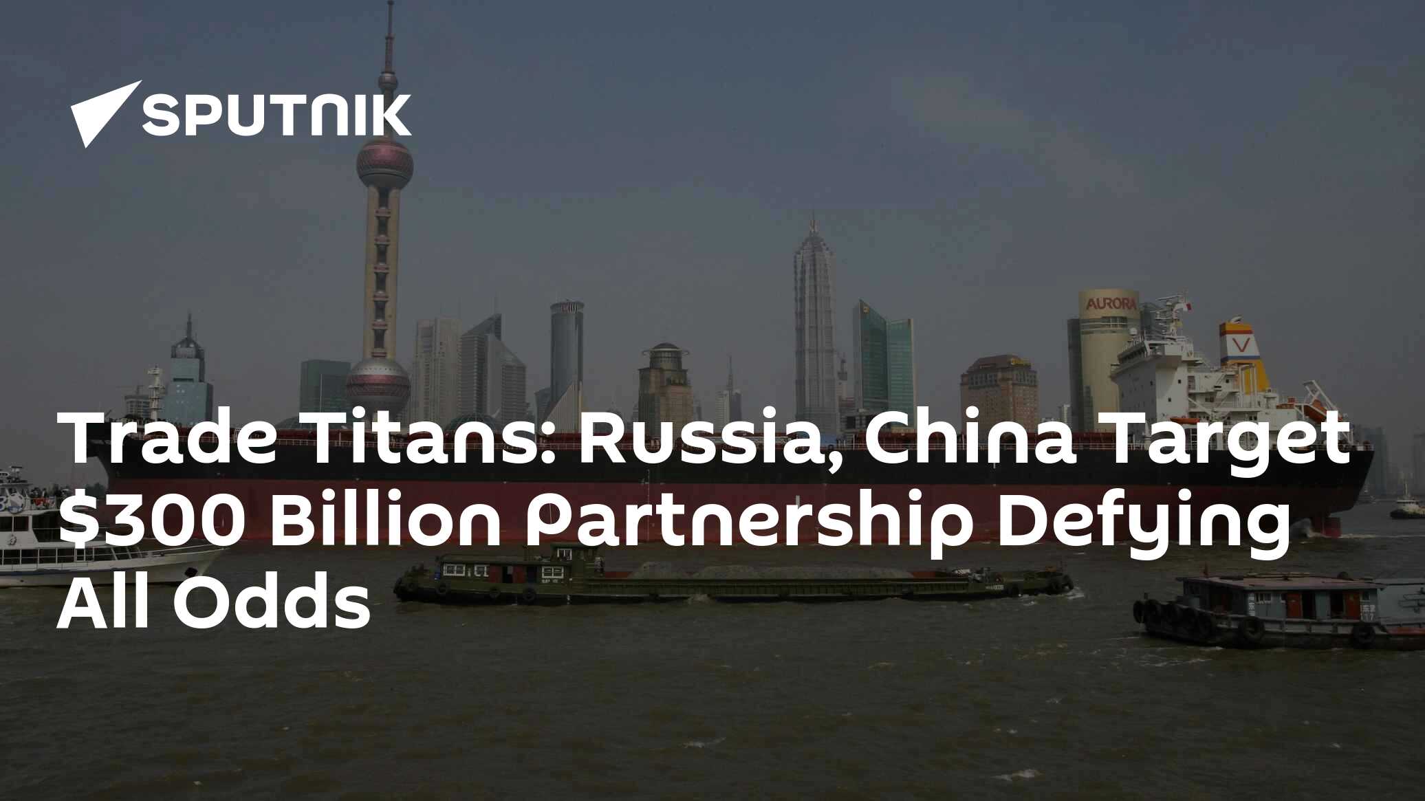 Trade Titans: Russia, China Target $300 Billion Partnership Defying All ...