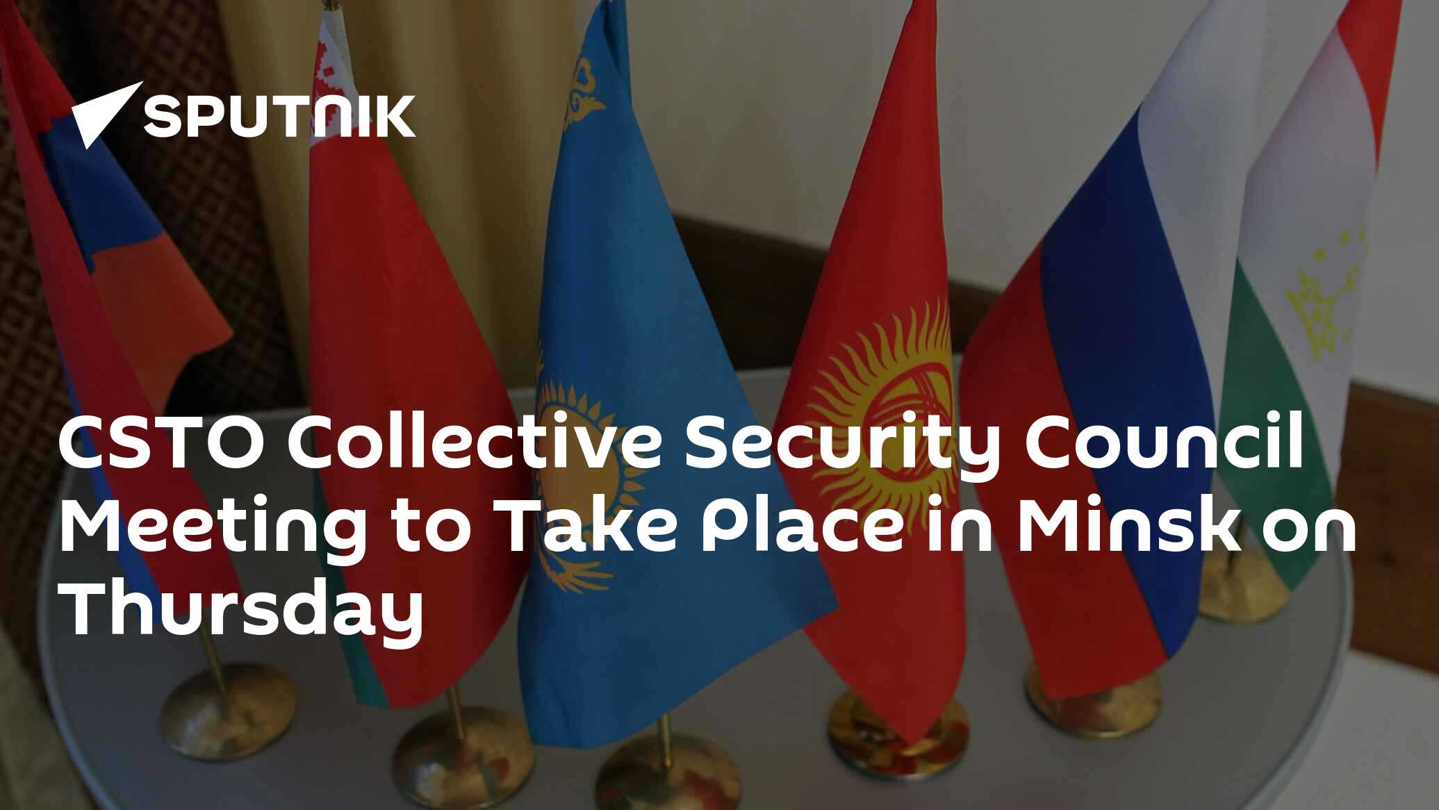 CSTO Collective Security Council Meeting to Take Place in Minsk on Thursday