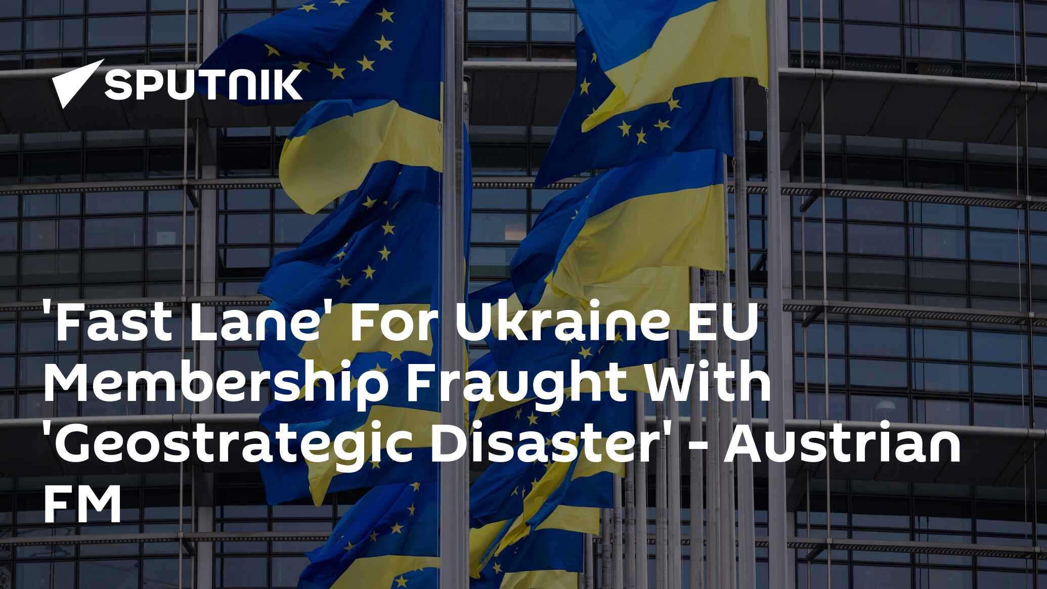 ‘Fast Lane’ For Ukraine EU Membership Fraught With ‘Geostrategic Disaster’