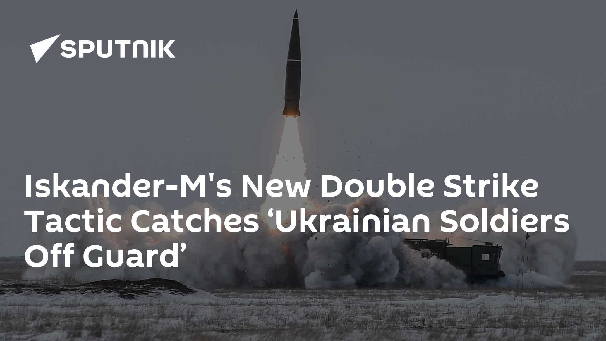 Iskander-M's New Double Strike Tactic Catches ‘Ukrainian Soldiers Off ...