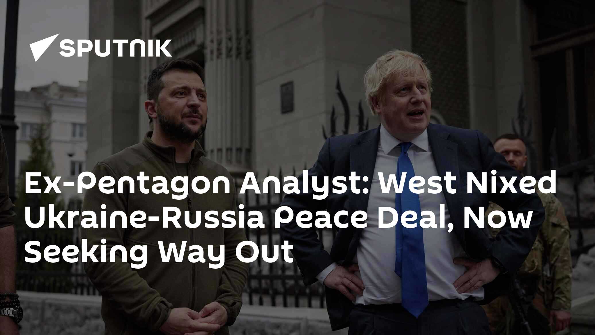 Ex-Pentagon Analyst: West Nixed Ukraine-Russia Peace Deal, Now Seeking ...