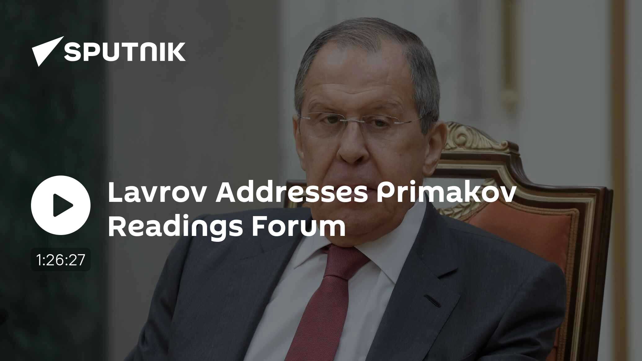 Lavrov Takes Part in Primakov Readings Forum