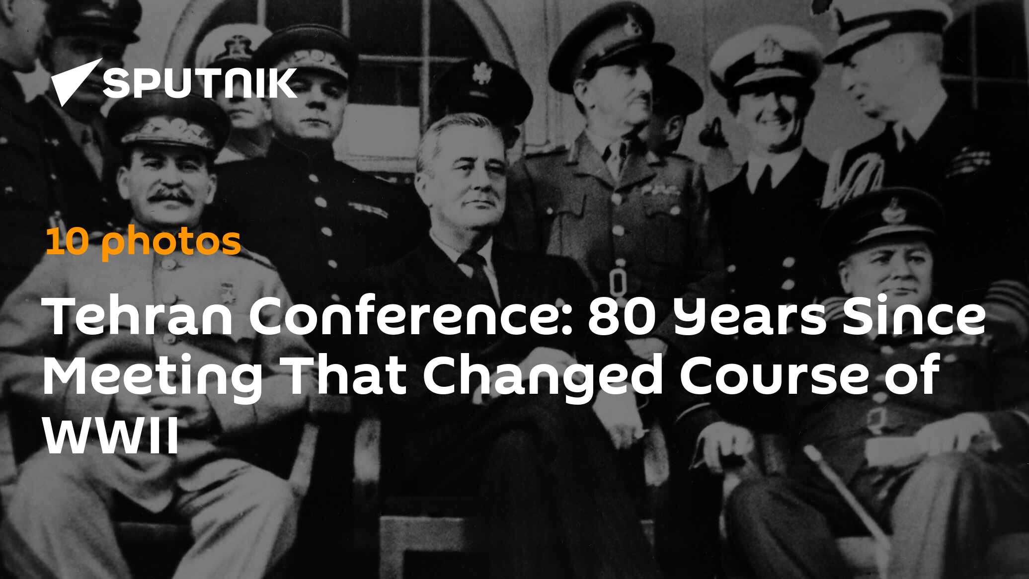 Tehran Conference: 80 Years Since Meeting That Changed Course of WWII