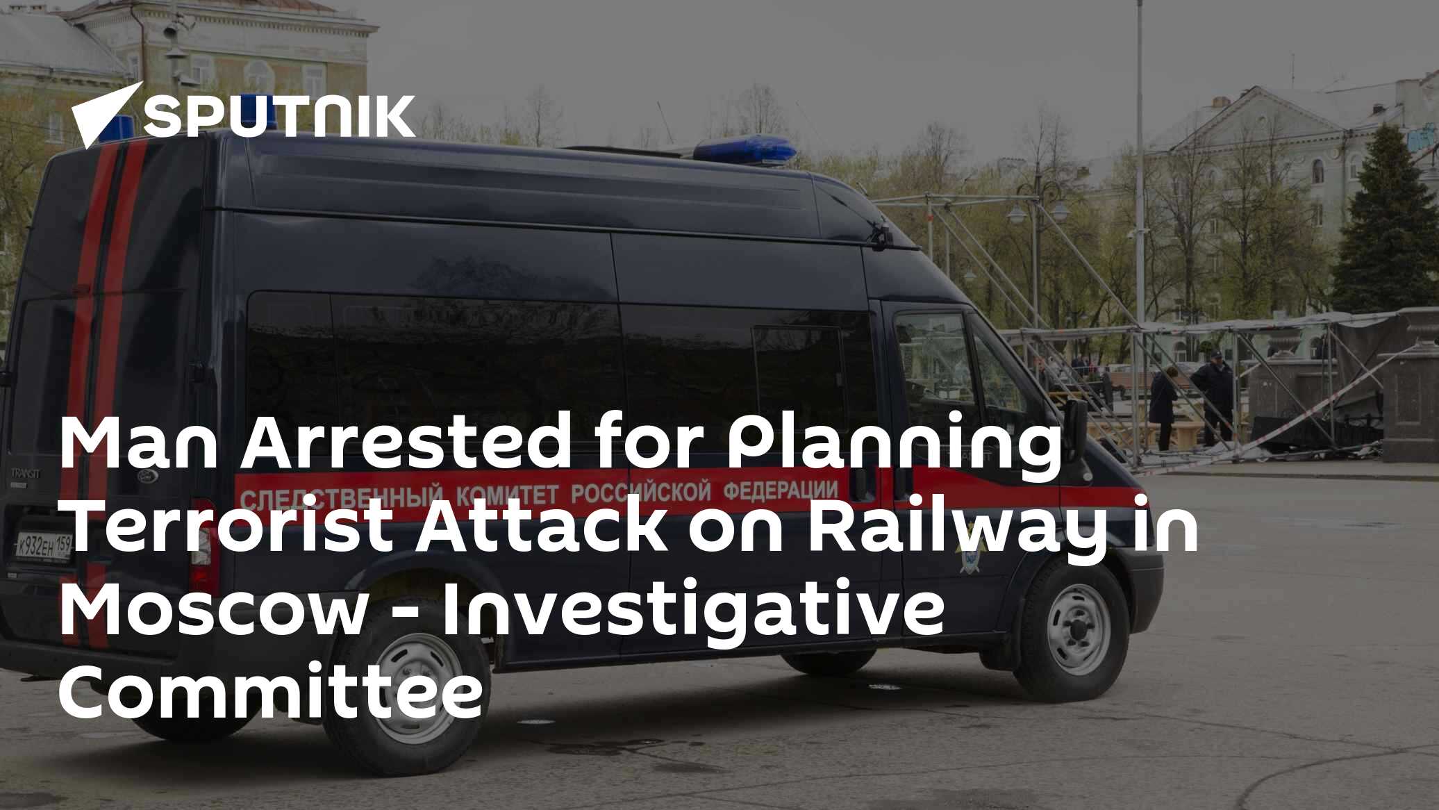 Man Arrested for Planning Terrorist Attack on Railway in Moscow ...
