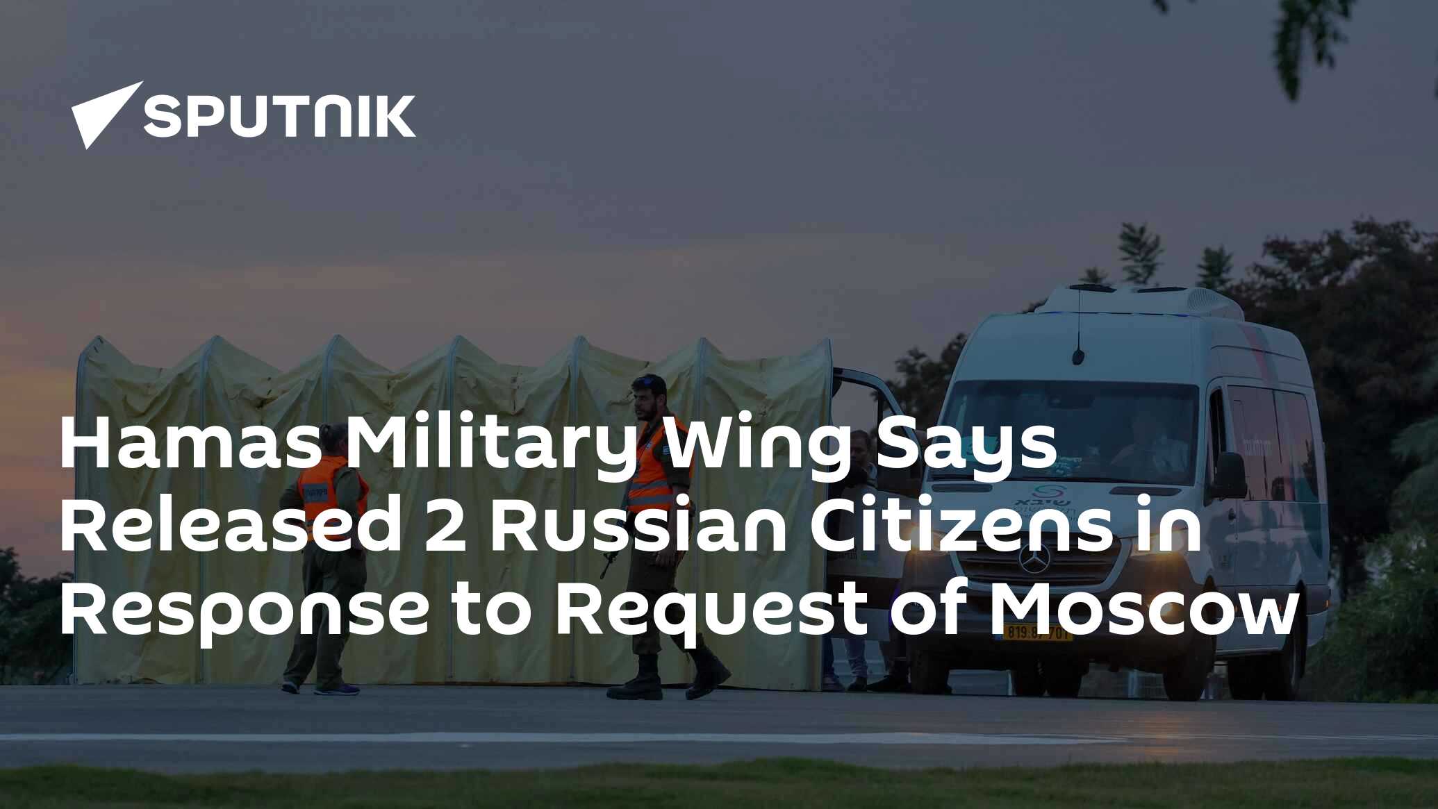 Hamas Military Wing Says Released 2 Russian Citizens in Response to ...