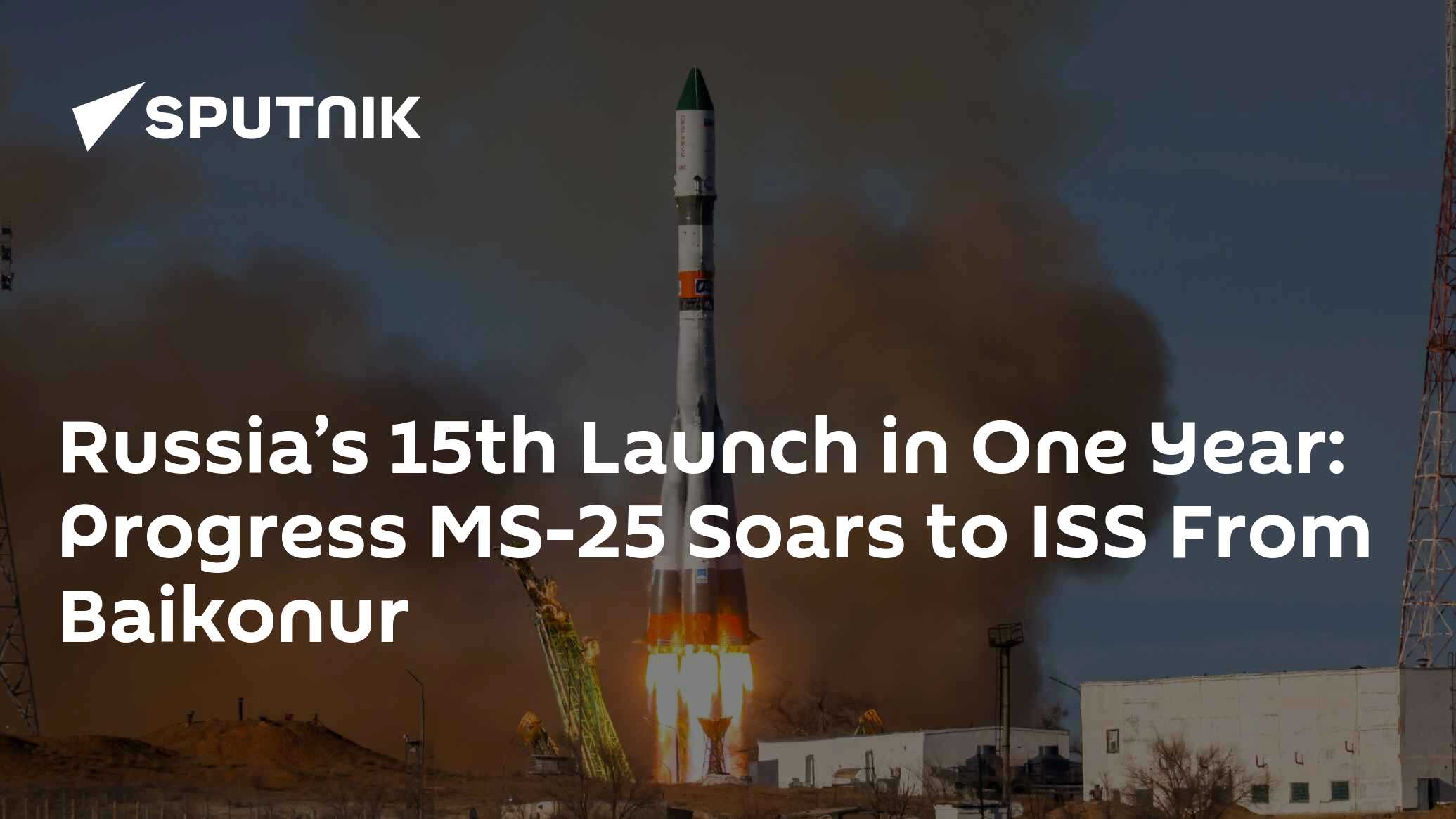 Russia’s 15th Launch in One Year: Progress MS-25 Soars to ISS From Baikonur