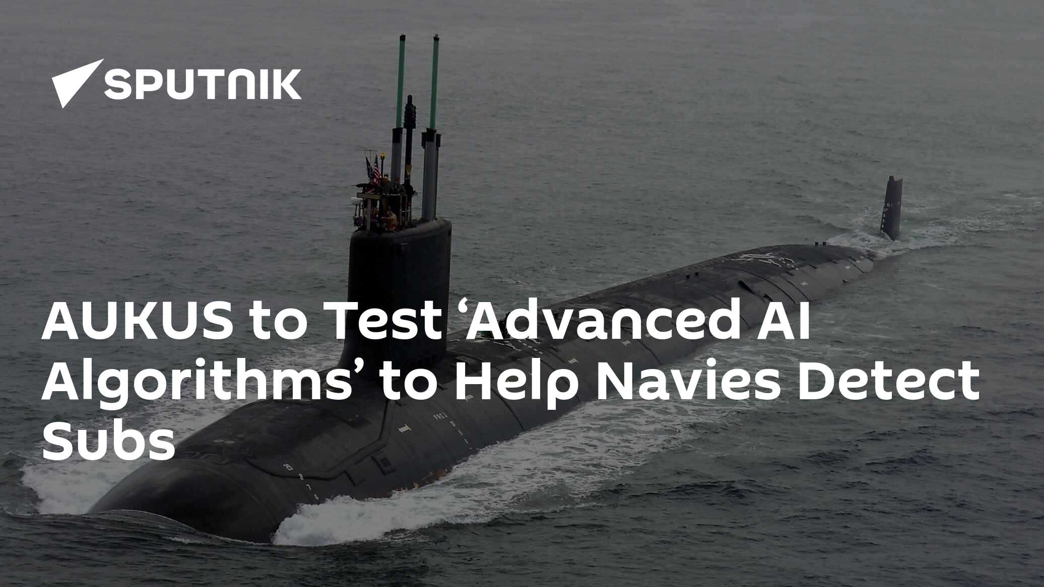 AUKUS to Test ‘Advanced AI Algorithms’ to Help Navies Detect Subs