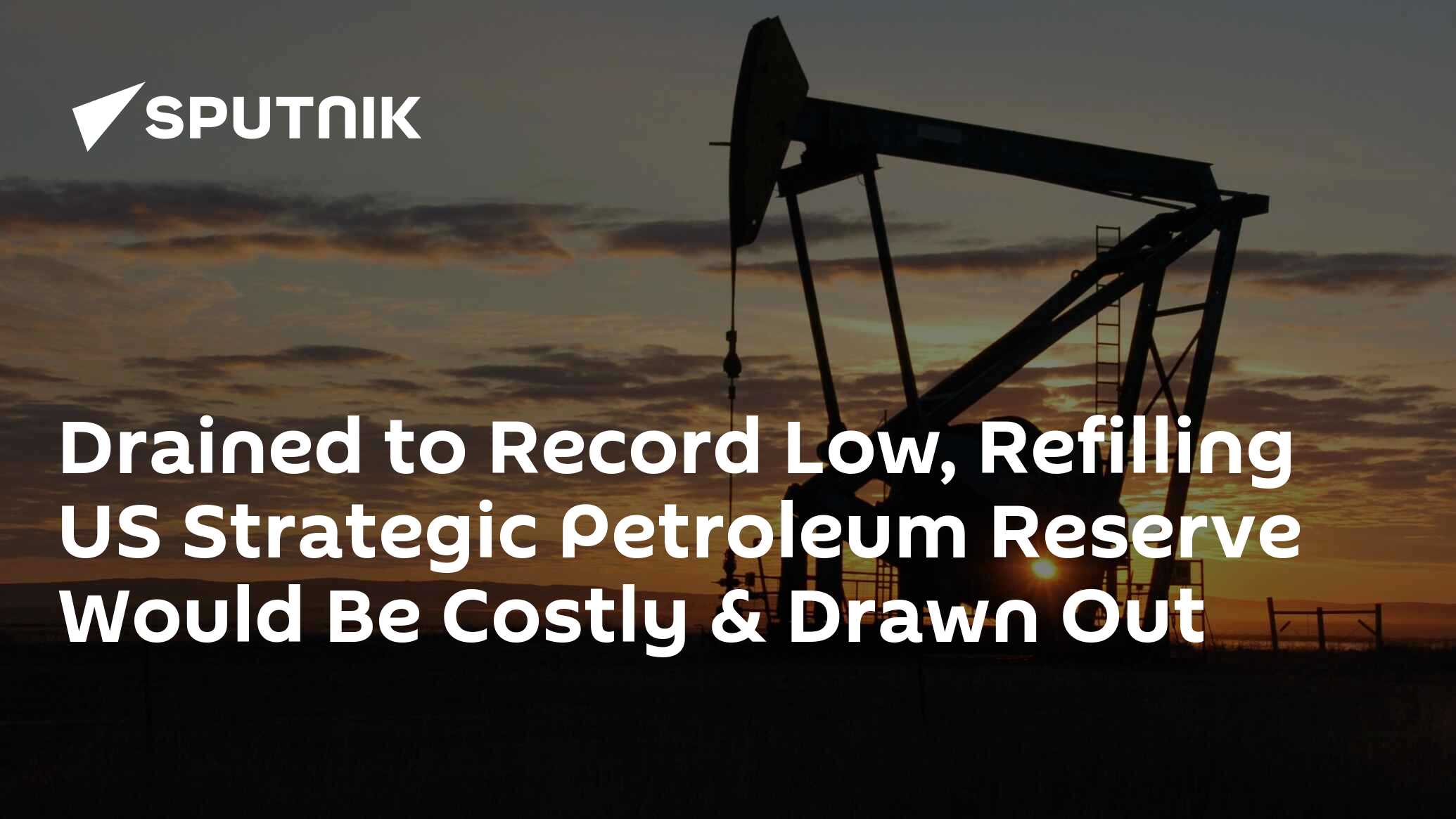 Refilling US Strategic Petroleum Reserve Will Be ‘Very Expensive'