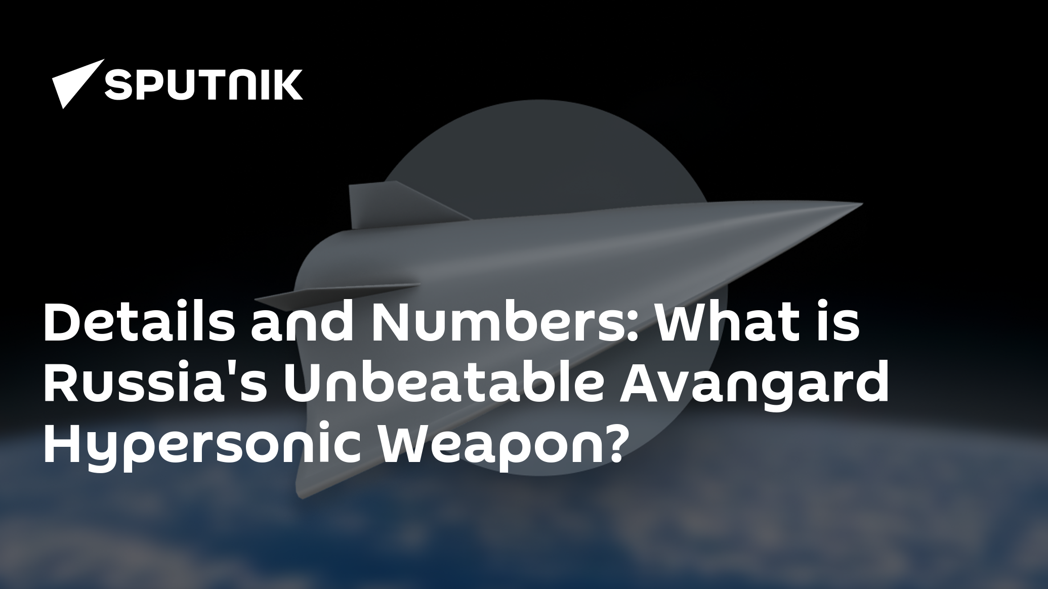 Details and Numbers: What is Russia's Unbeatable Avangard Hypersonic ...