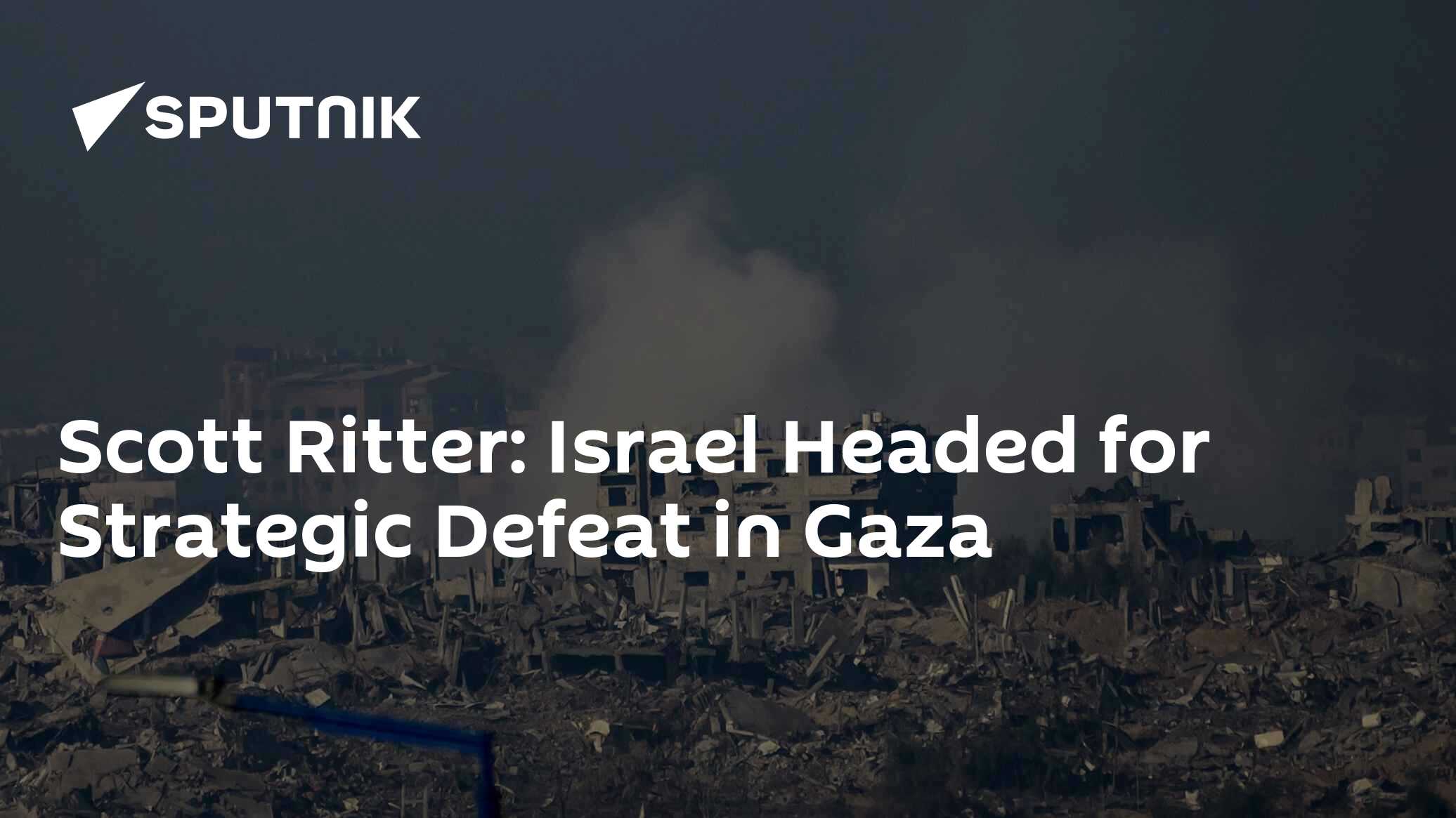 Scott Ritter: Israel Headed for Strategic Defeat in Gaza