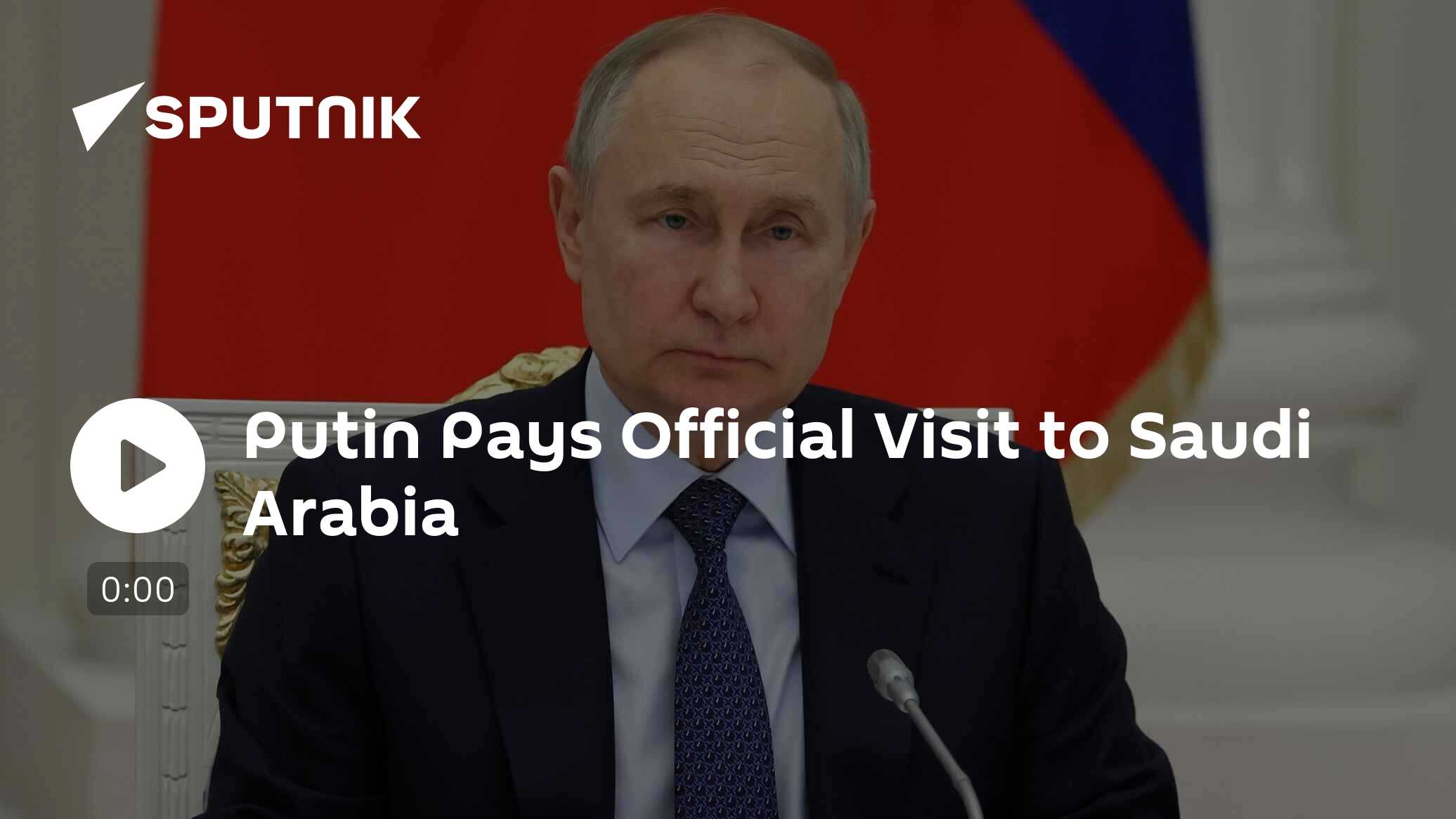 Putin Pays Official Visit to Saudi Arabia