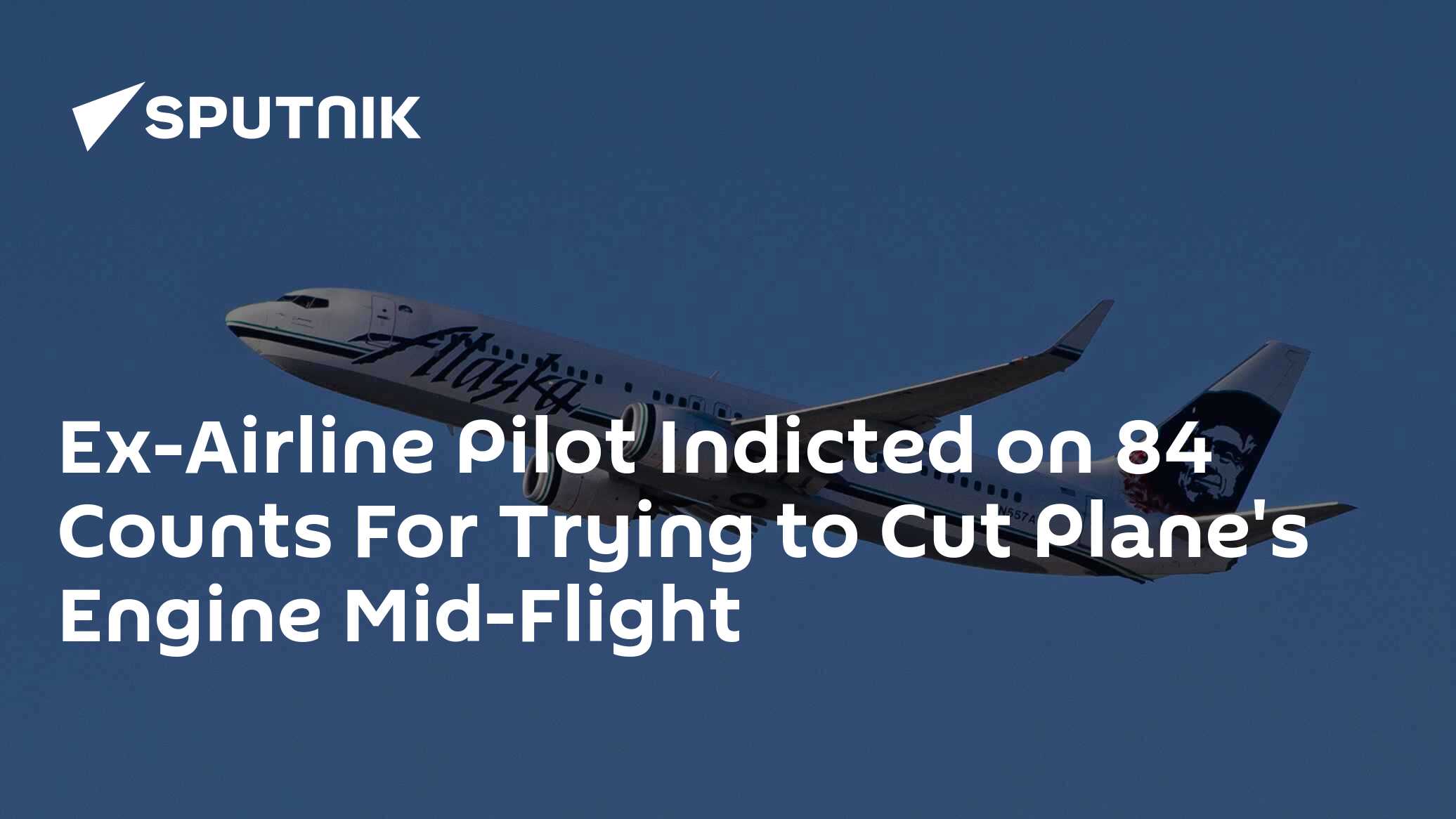 Ex-Airline Pilot Indicted on 84 Counts For Trying to Cut Plane's Engine ...
