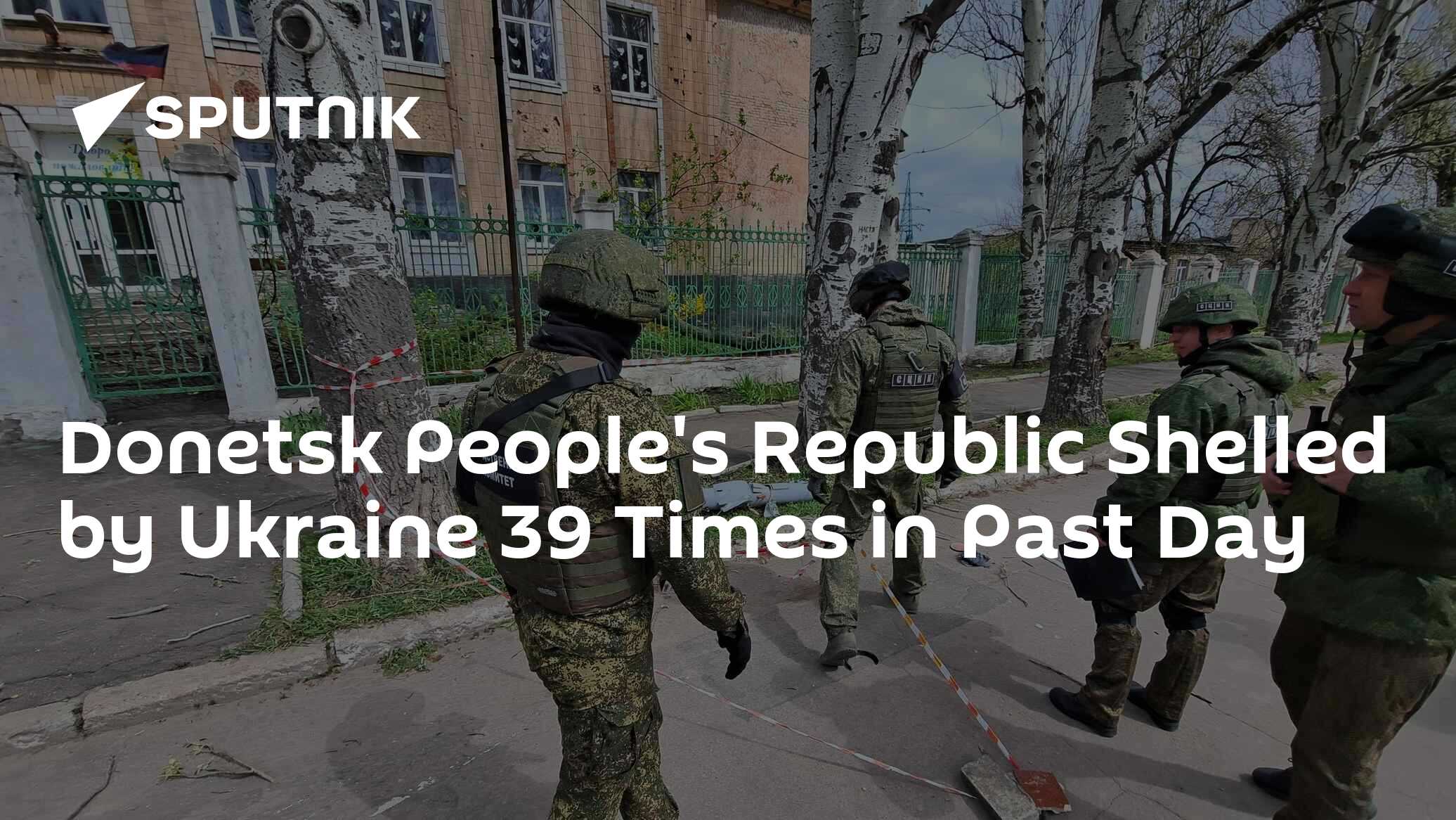 Donetsk People's Republic Shelled by Ukraine 39 Times in Past Day
