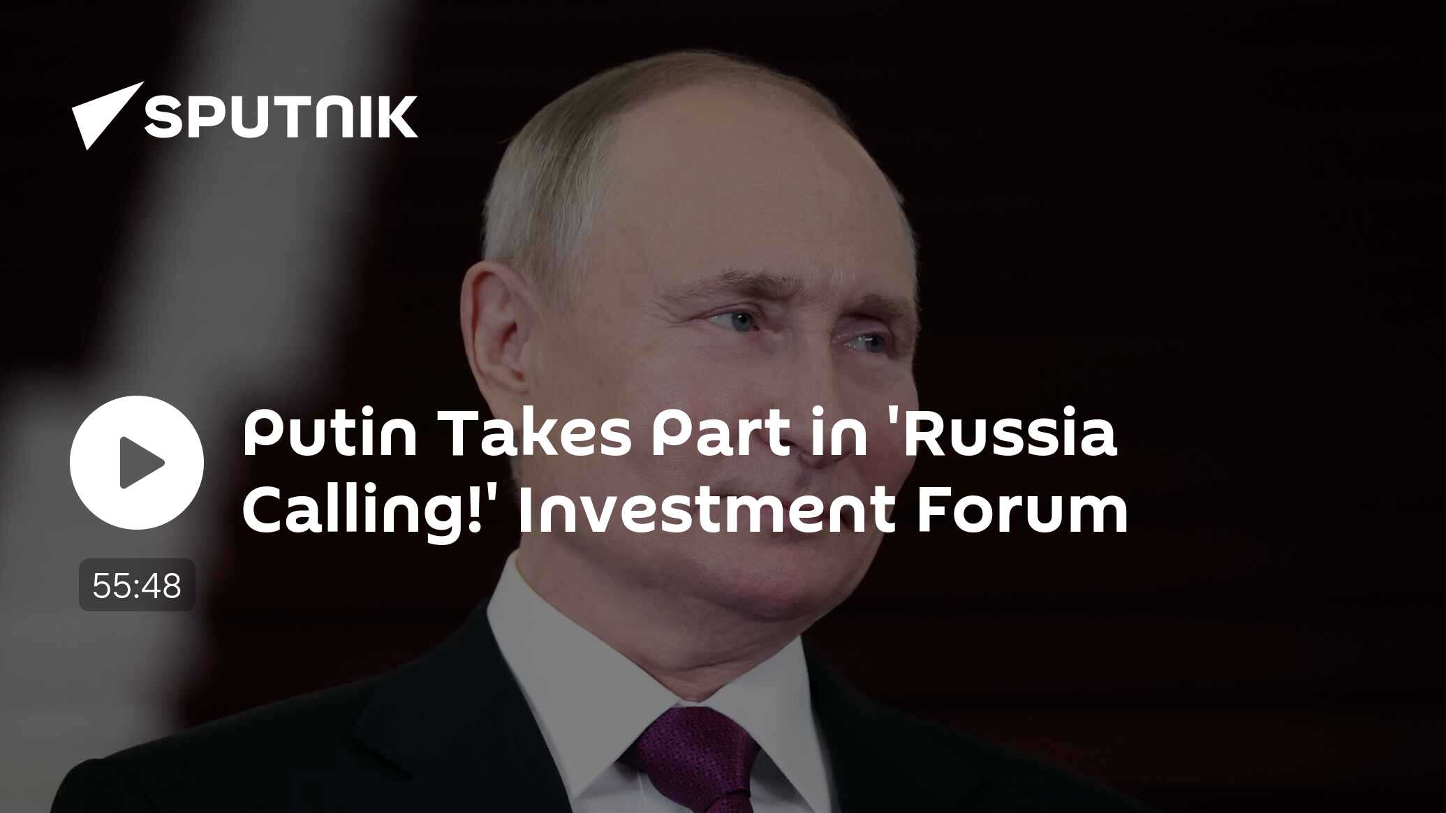 Putin Takes Part in Investment Forum 'Russia Calling!'