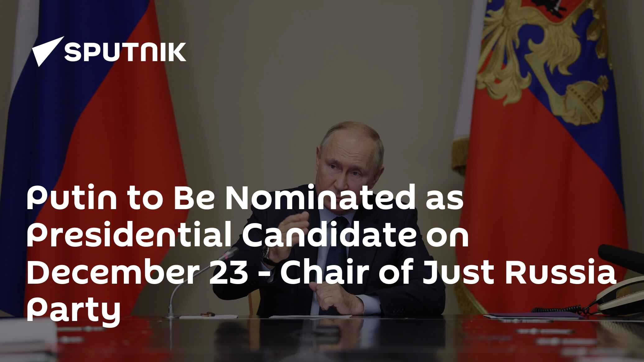 Putin to Be Nominated as Presidential Candidate on December 23 - Chair ...