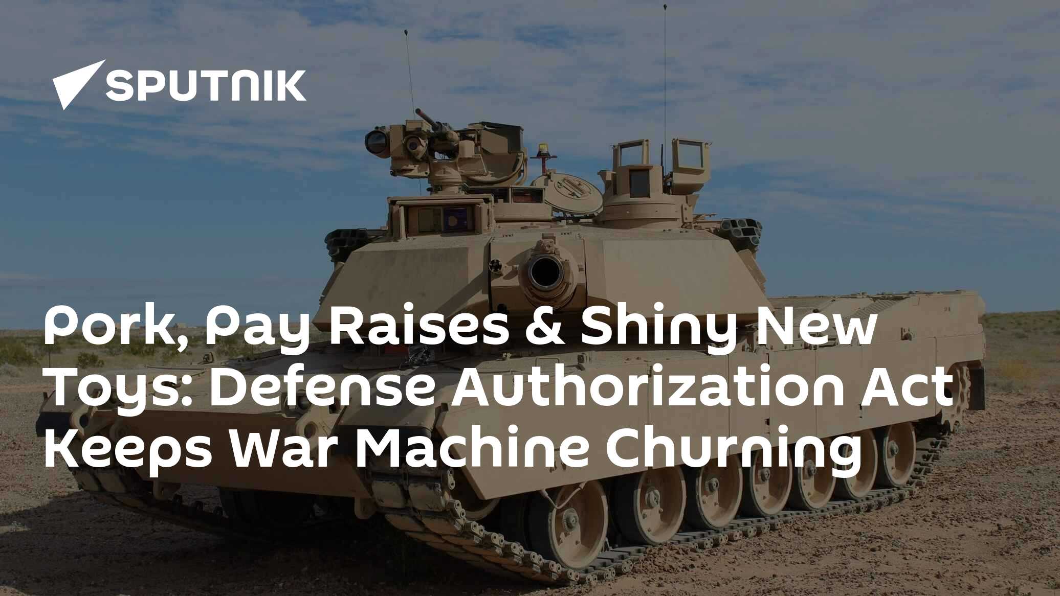 Pork, Pay Raises & Shiny New Toys: Defense Authorization Act Keeps War ...