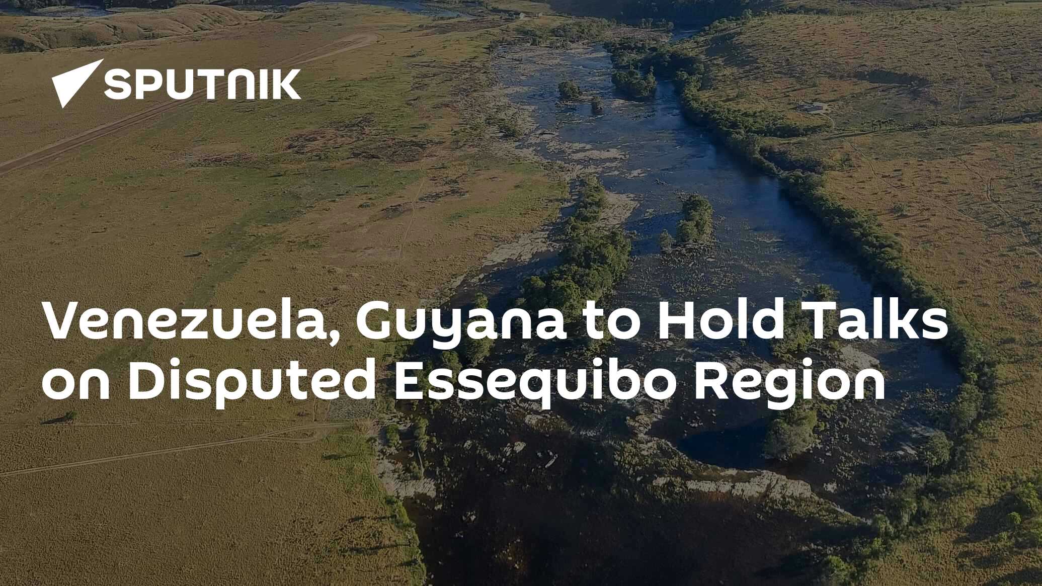 Venezuela, Guyana to Hold Talks on Disputed Essequibo Region