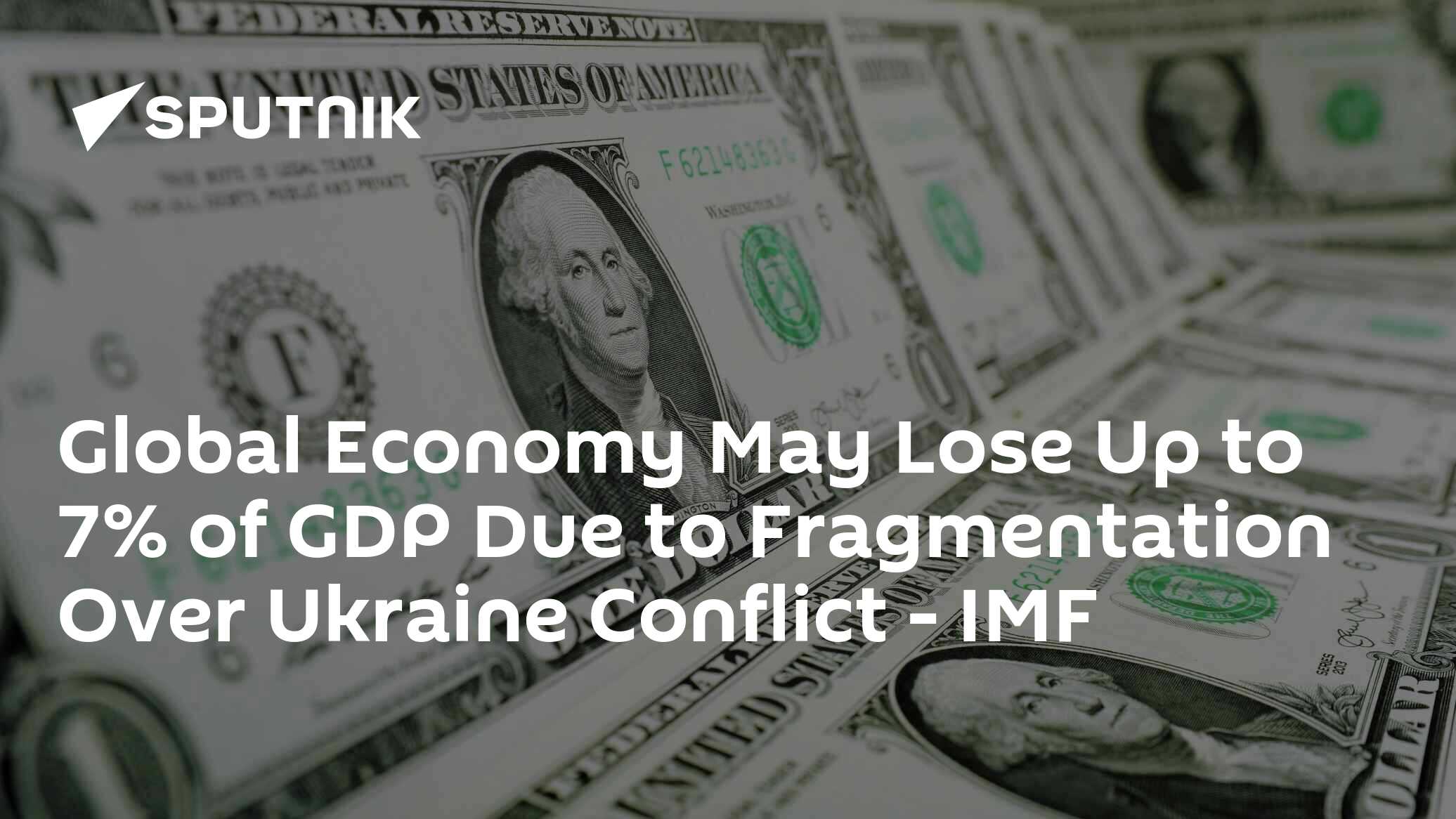 Global Economy May Lose Up to 7% of GDP Following Ukraine Conflict