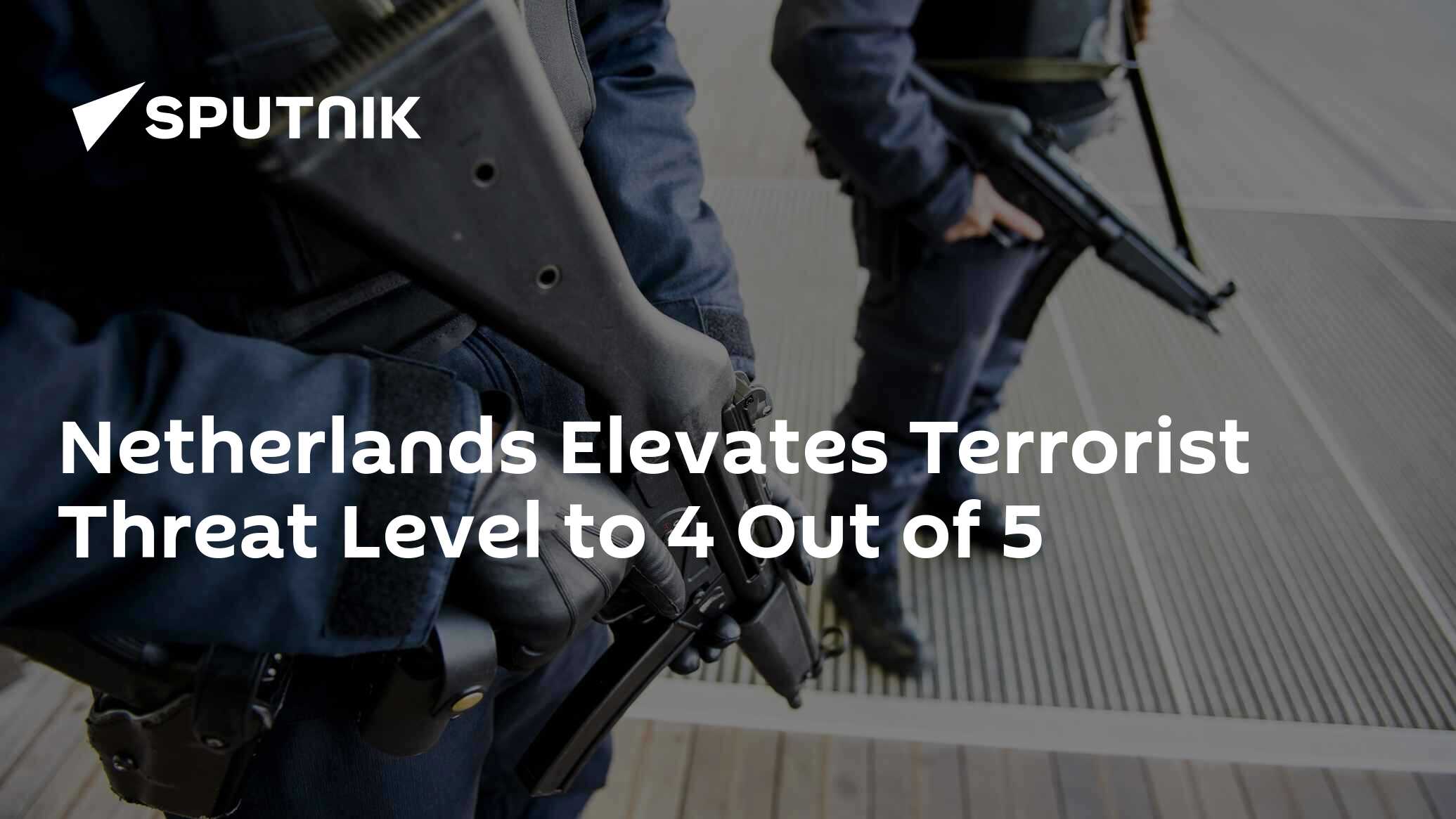 Netherlands Elevates Terrorist Threat Level to 4 Out of 5