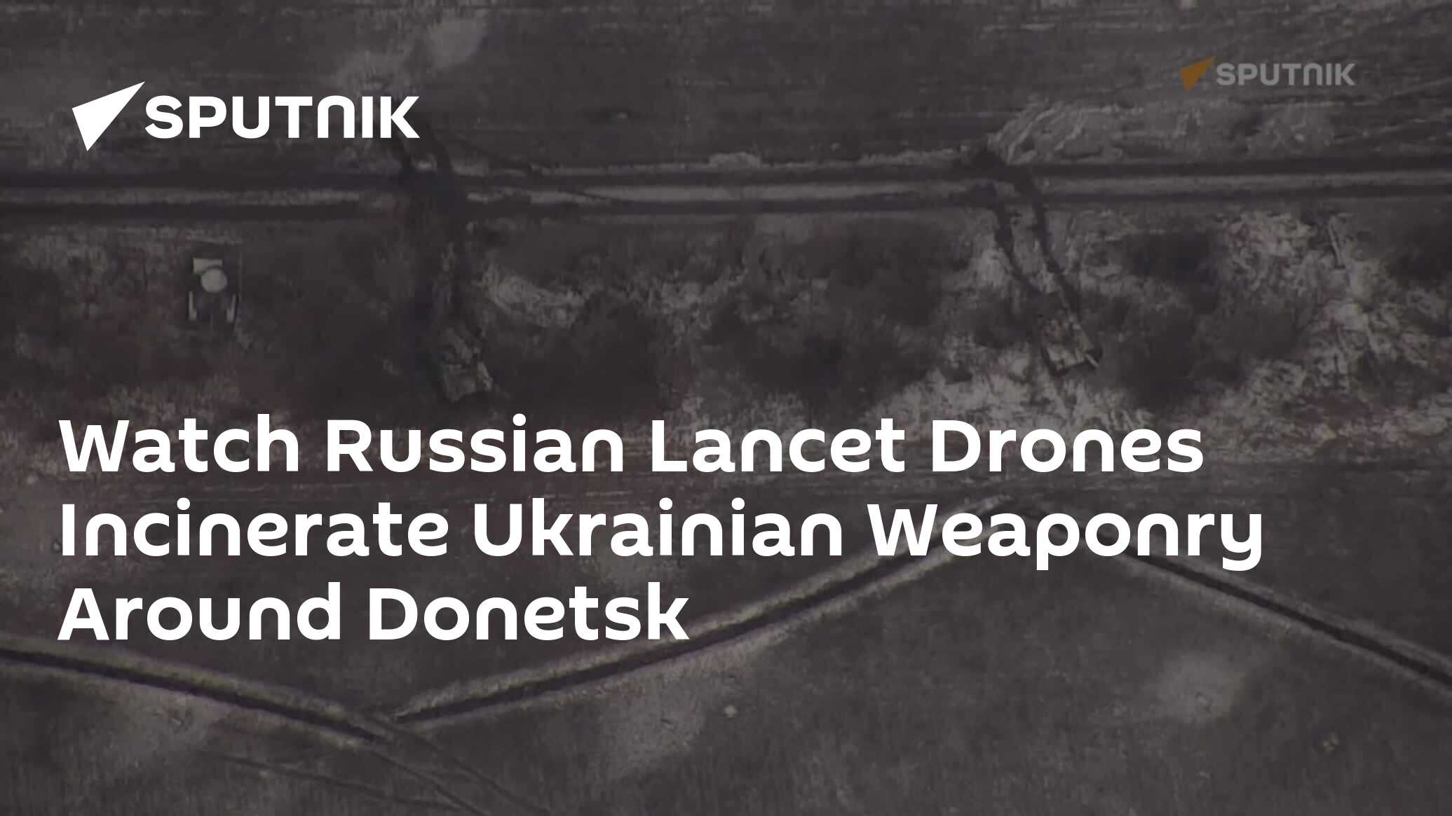 Watch Russian Lancet Drones Incinerate Ukrainian Weaponry Around Donetsk