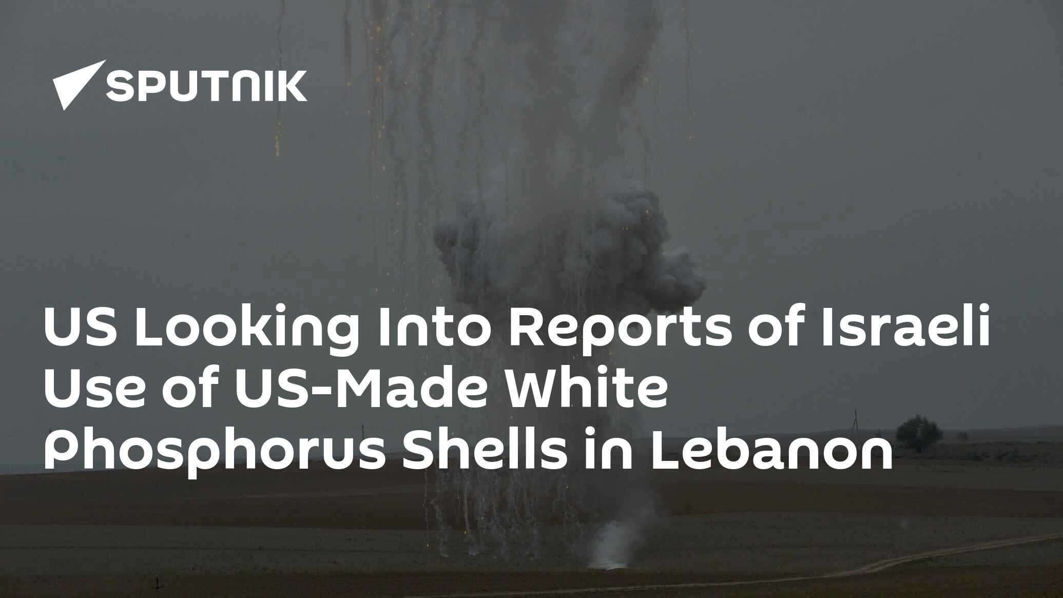 US Looking Into Reports of Israeli Use of US-Made White Phosphorus ...