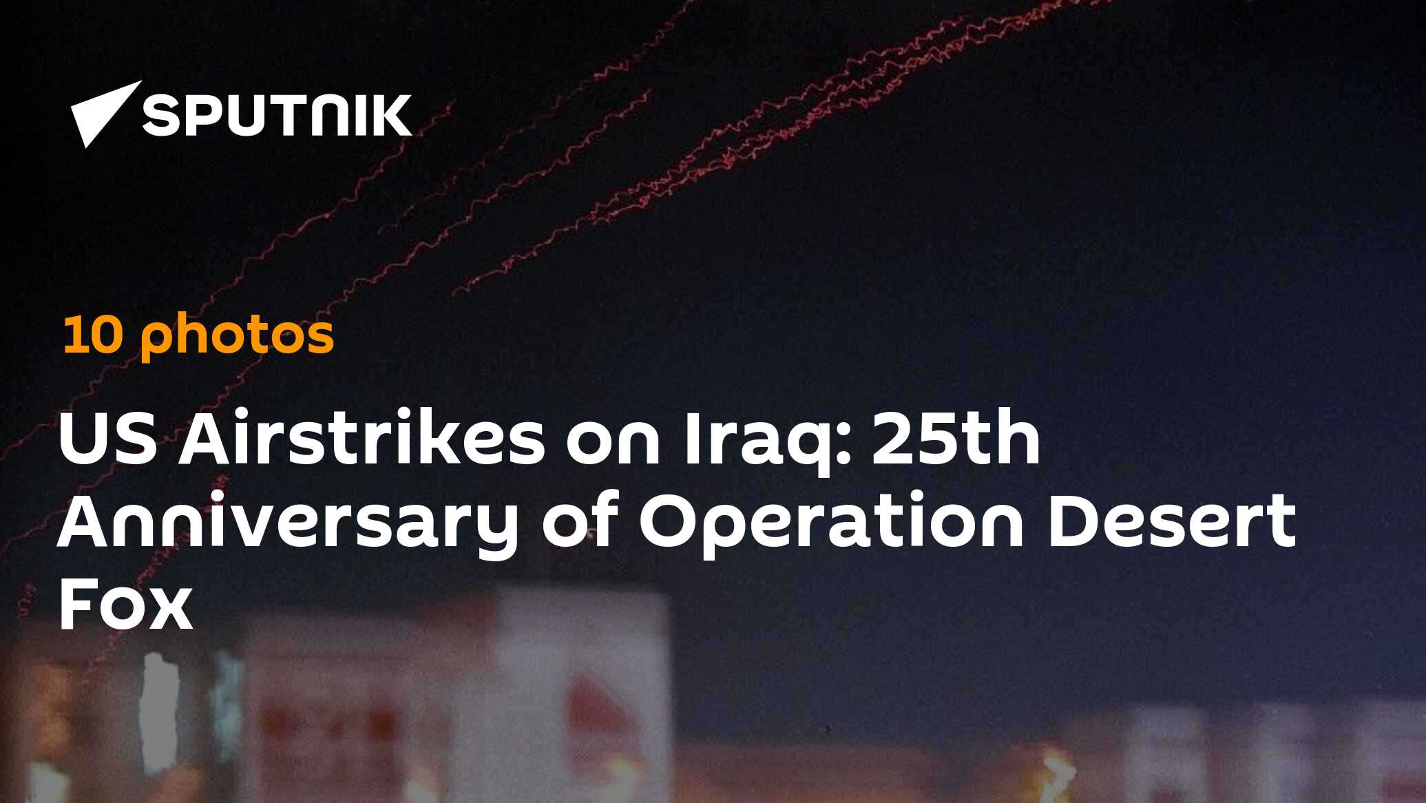 US Airstrikes on Iraq: 25th Anniversary of Operation Desert Fox