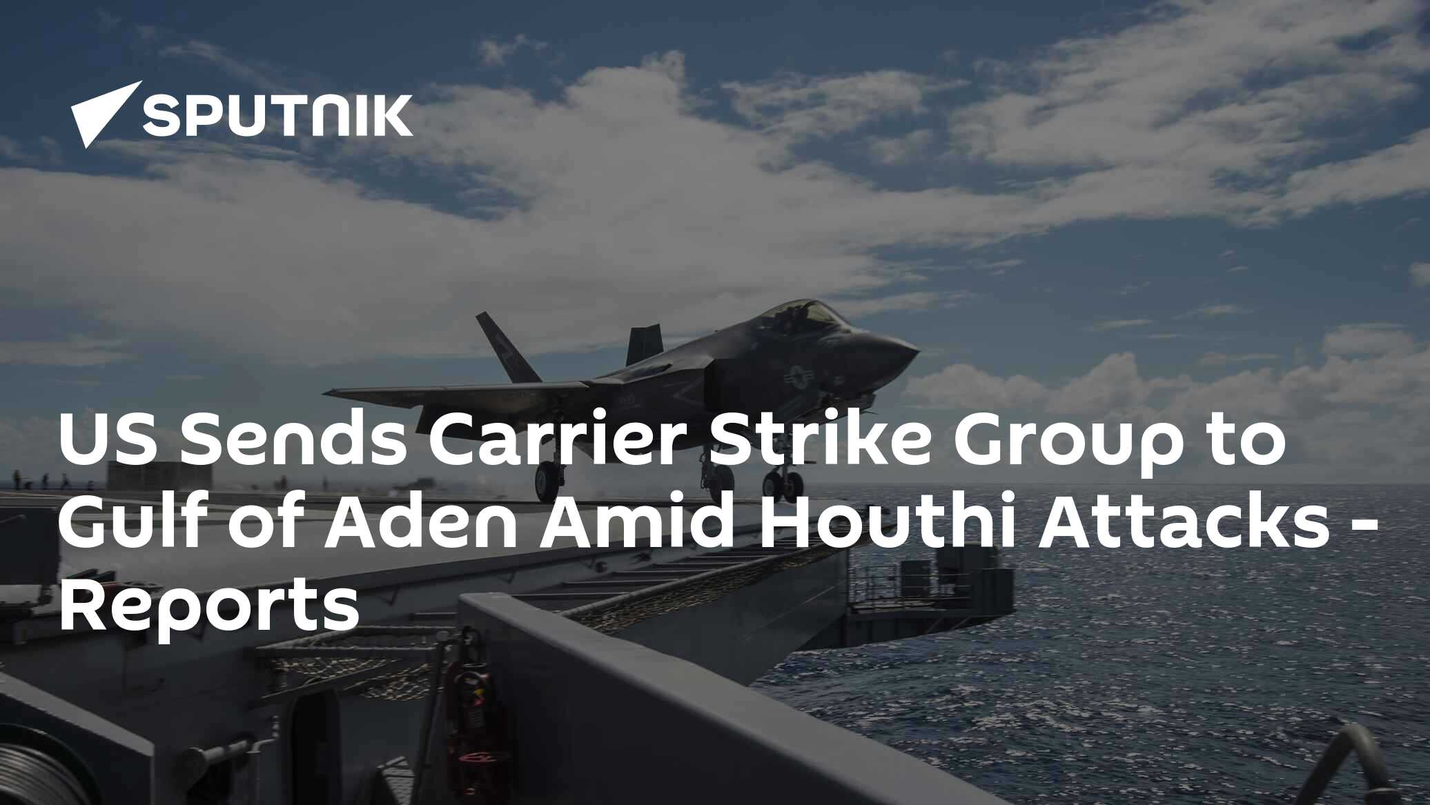 US Sends Carrier Strike Group to Gulf of Aden Amid Houthi Attacks ...