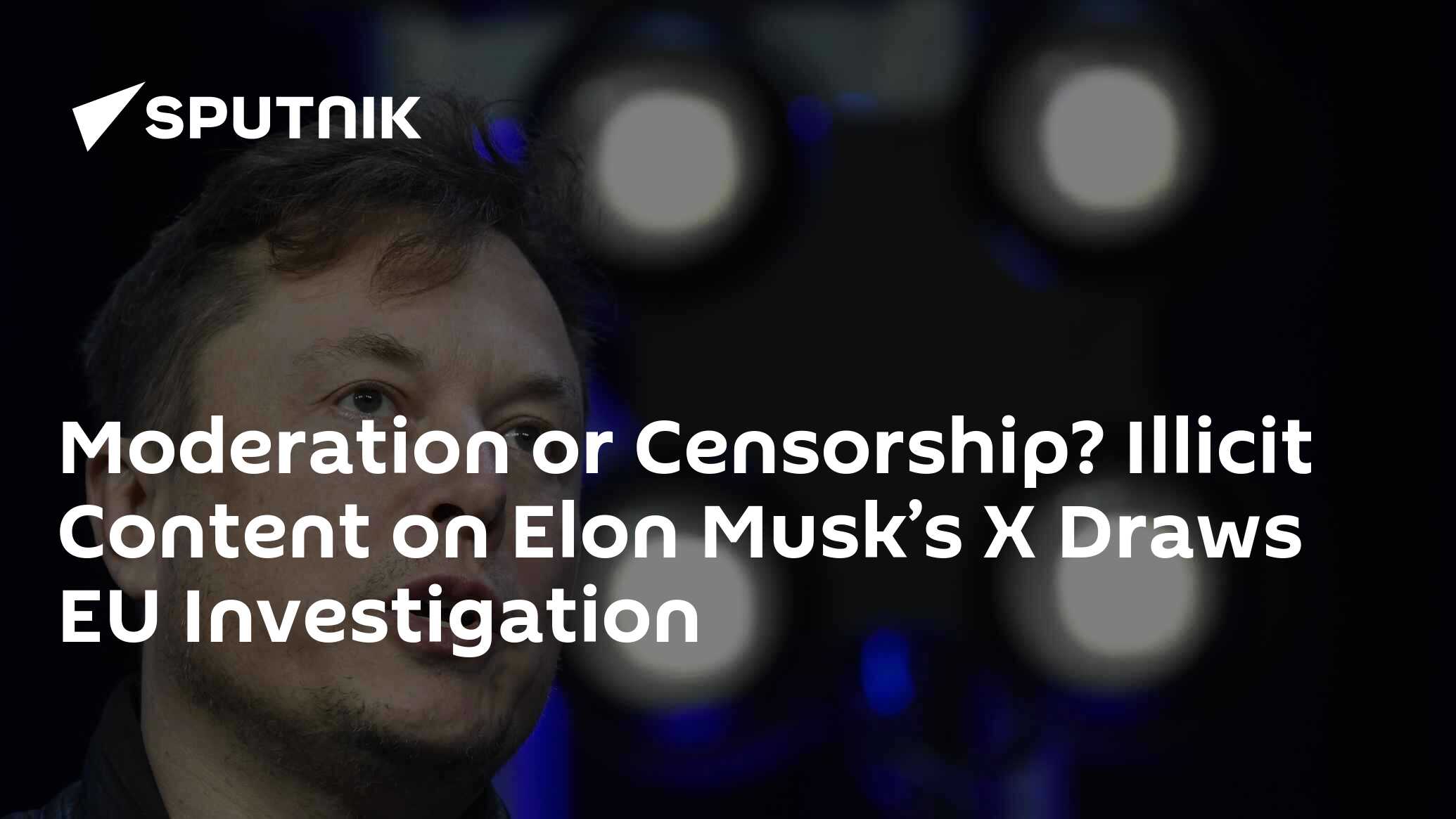 Illicit Content on Elon Musk’s X Draws EU Investigation