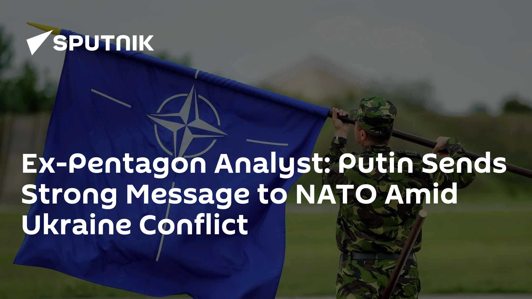 Ex-Pentagon Analyst: Putin Sends Strong Message to NATO Amid Ukraine ...