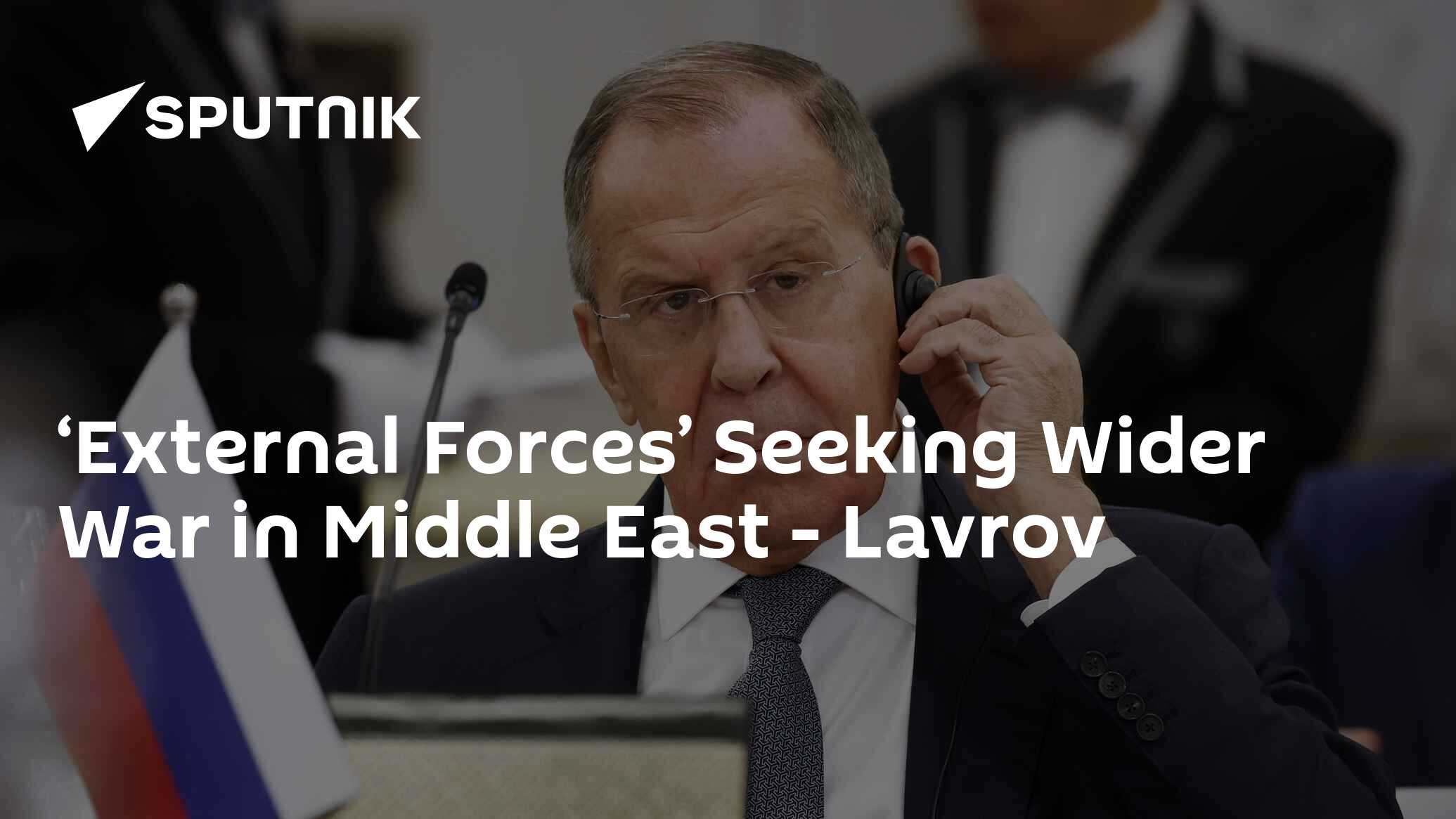‘External Forces’ Seeking Wider War in Middle East - Lavrov