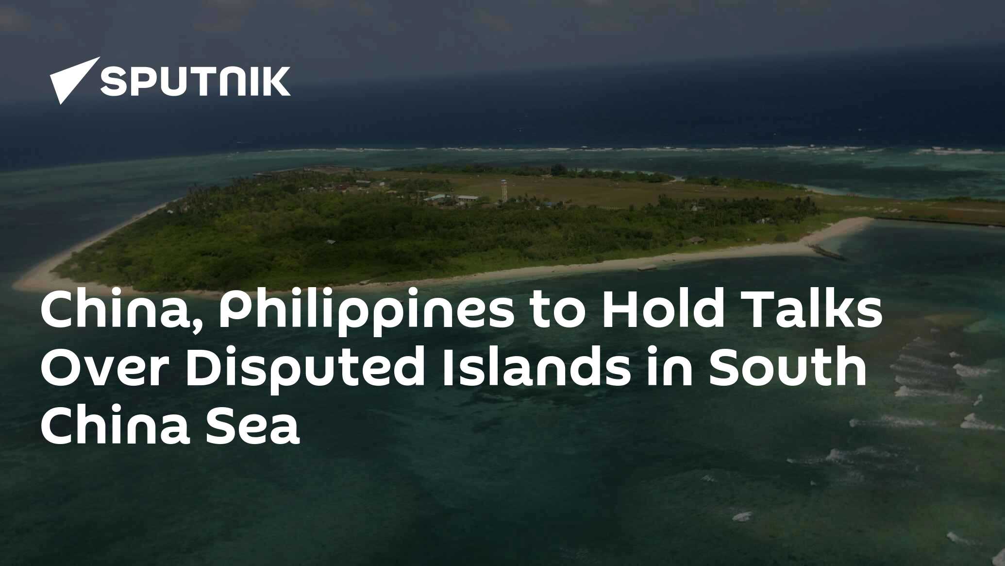 China, Philippines to Hold Talks Over Disputed Islands in South China ...
