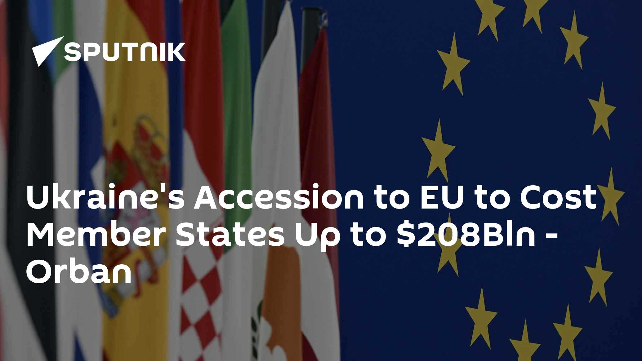 Ukraine's Accession to EU to Cost Member States Up to $208Bln - Orban ...