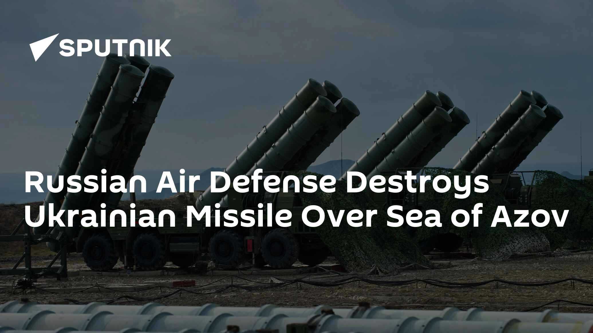 Russian Air Defense Destroys Ukrainian Missile Over Sea of Azov