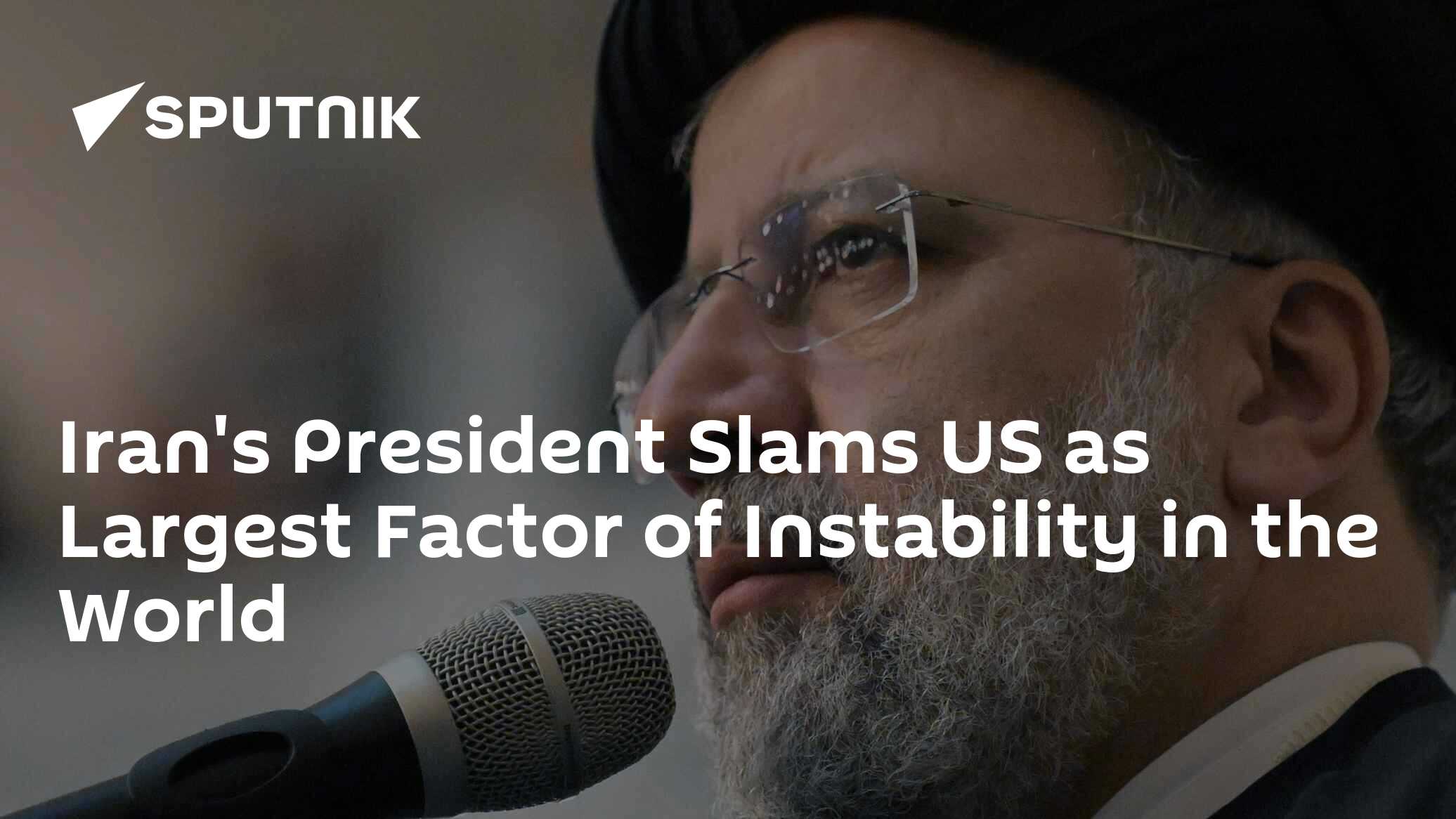 Iran's President Slams US as Largest Factor of Instability in the World