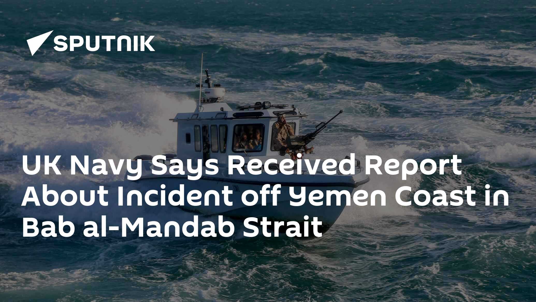 UK Navy Says Received Report About Incident off Yemen Coast in Bab al ...