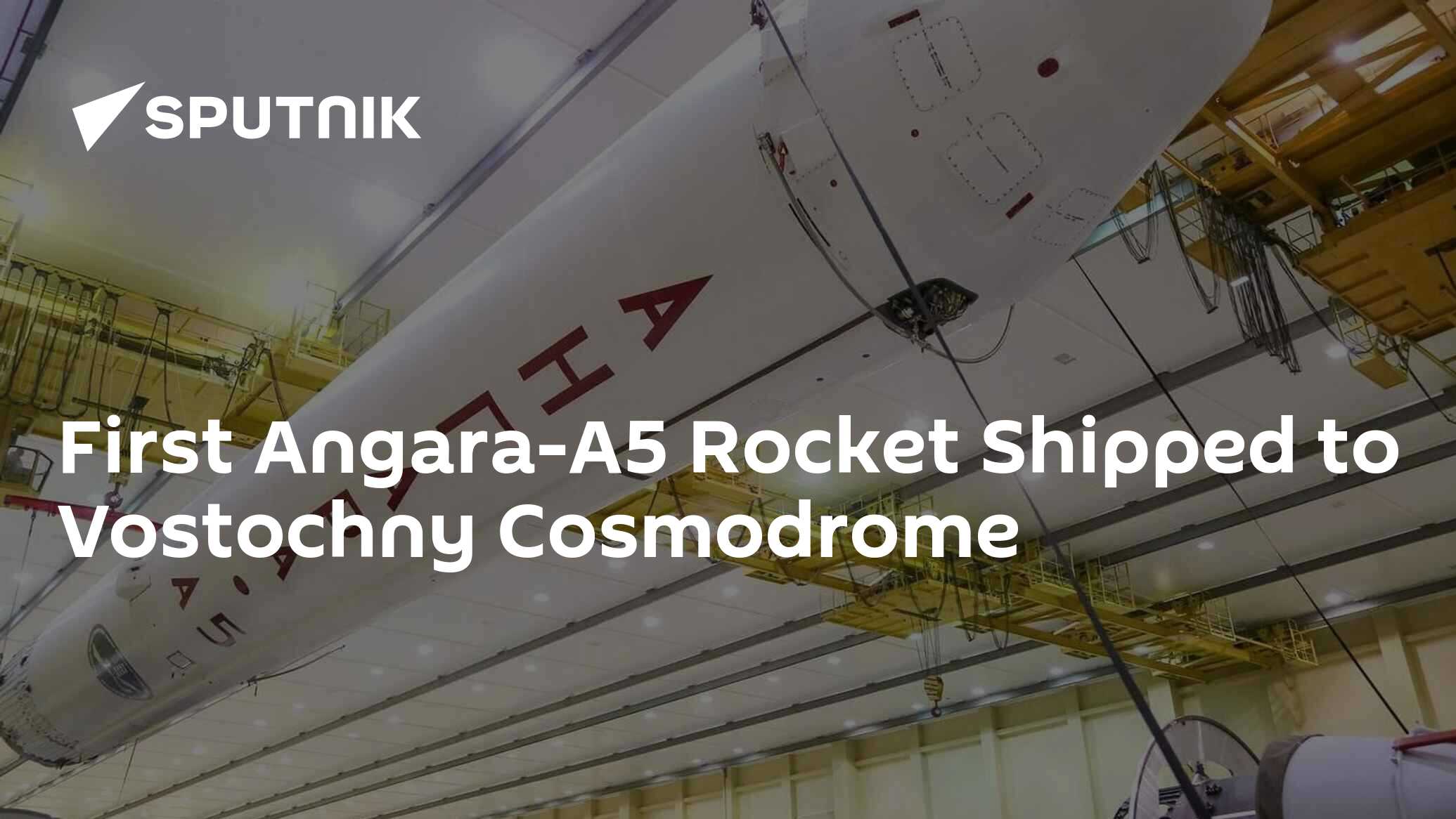 First Angara-A5 Rocket Sent to Vostochny Cosmodrome