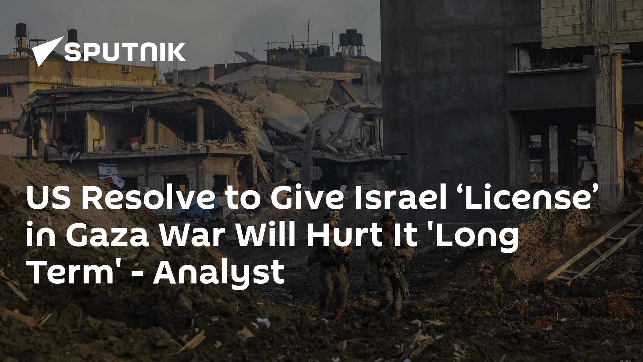US Resolve to Give Israel ‘License’ in Gaza War Will Hurt It in Long Term