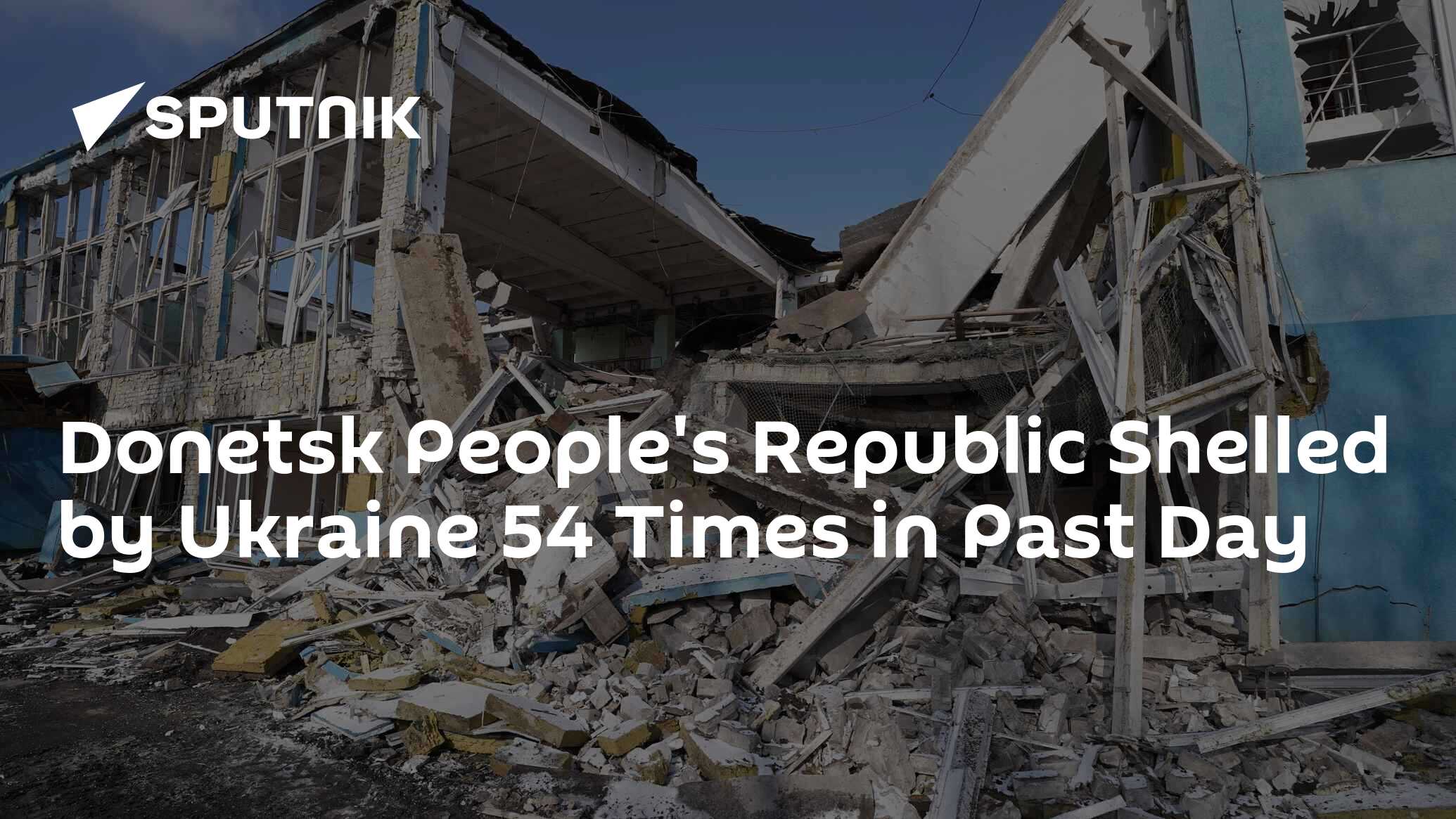 Donetsk People's Republic Shelled by Ukraine 54 Times in Past Day