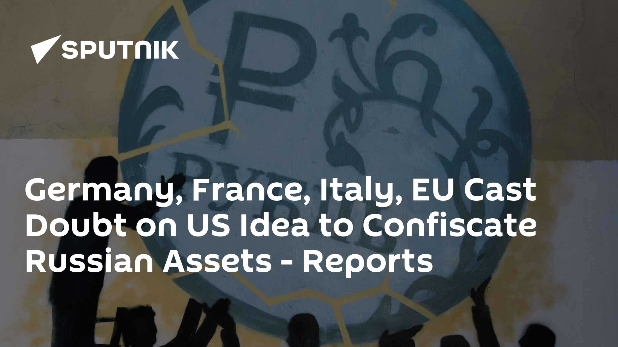 Germany, France, Italy, EU Cast Doubt on US Idea to Confiscate Russian ...