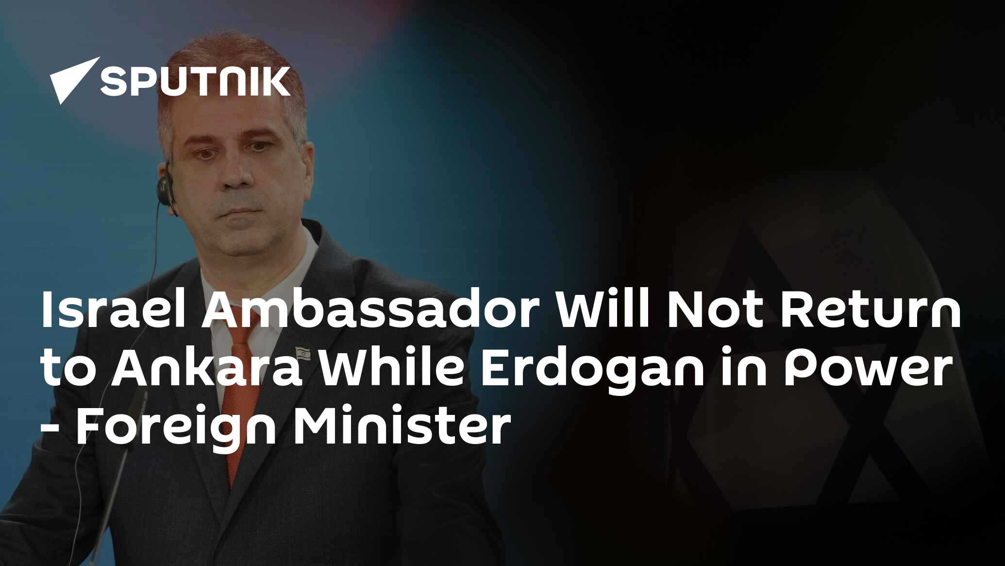 Israel Ambassador Will Not Return to Ankara While Erdogan in Power ...