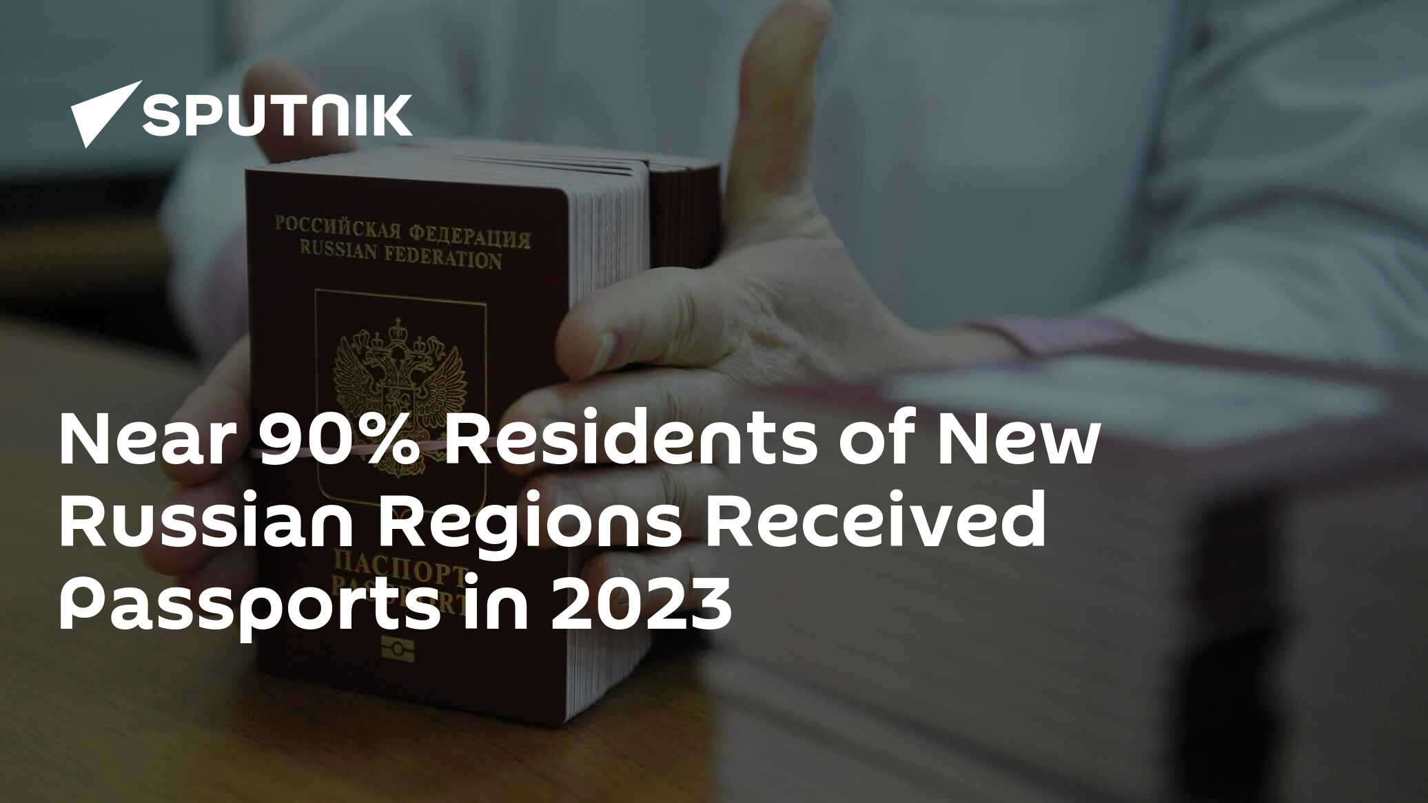 Near 90% Residents of New Russian Regions Received Passports in 2023