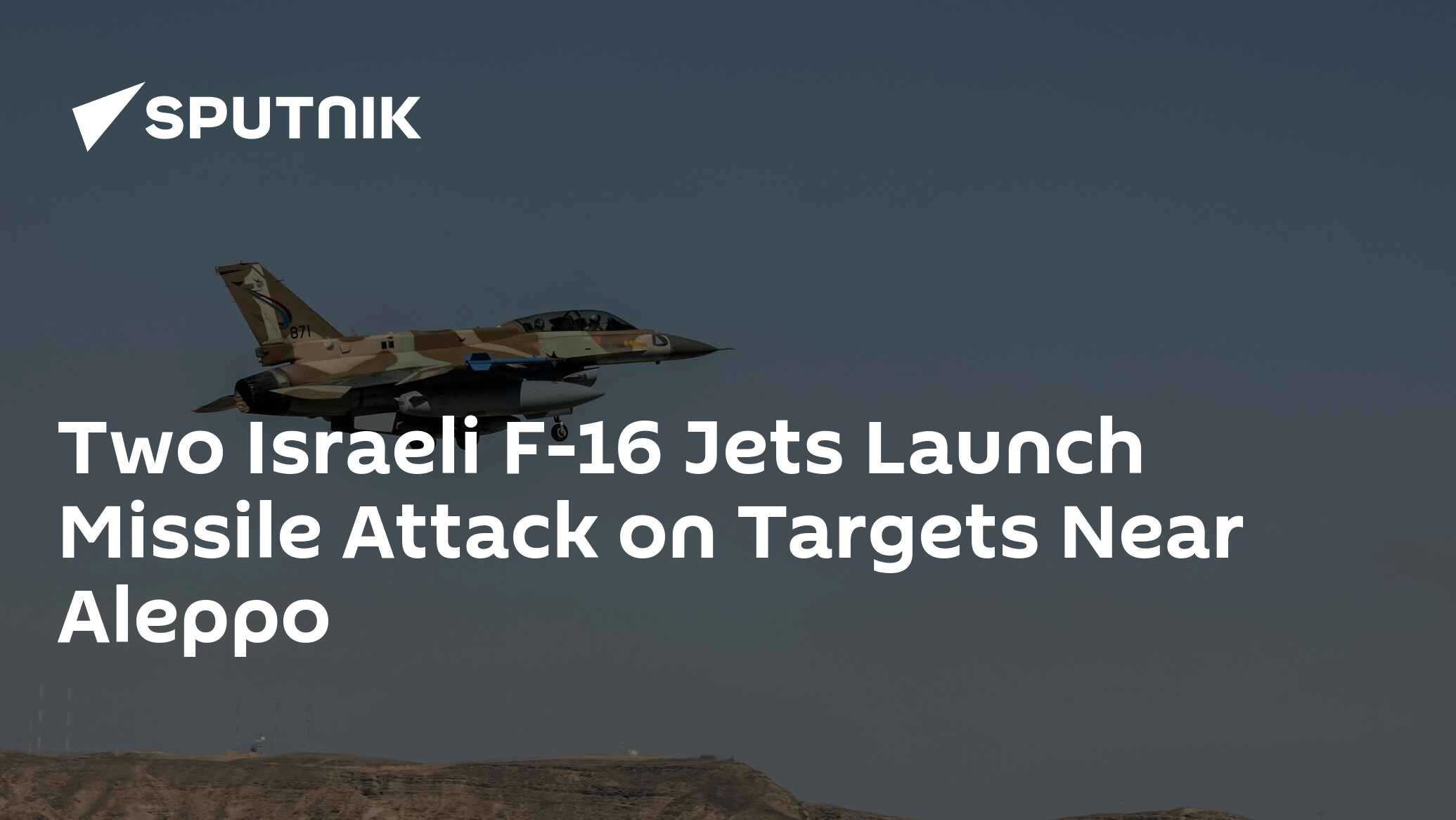 Two Israeli F-16 Jets Launch Missile Attack on Targets Near Aleppo