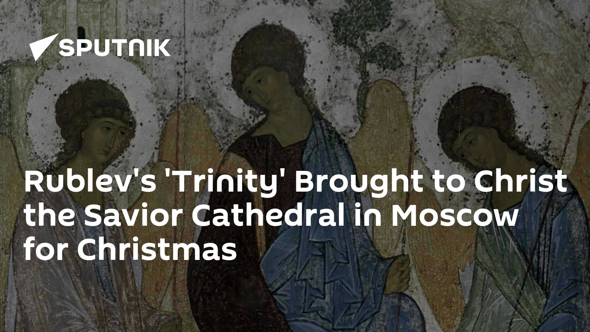 Rublev's 'Trinity' Brought to Christ the Savior Cathedral in Moscow for ...