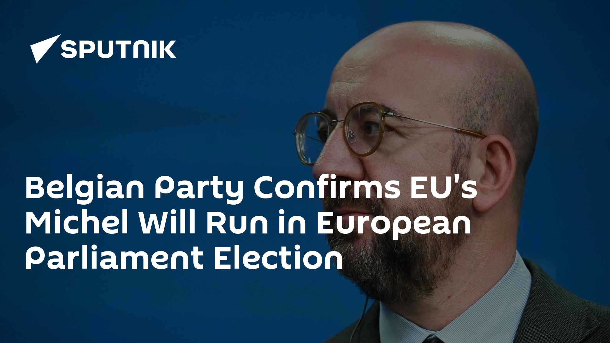 Belgian Party Confirms EU's Michel Will Run in European Parliament Election