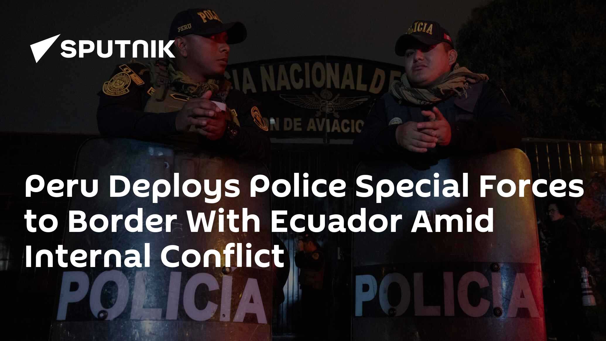Peru Deploys Police Special Forces to Border With Ecuador Amid Internal ...