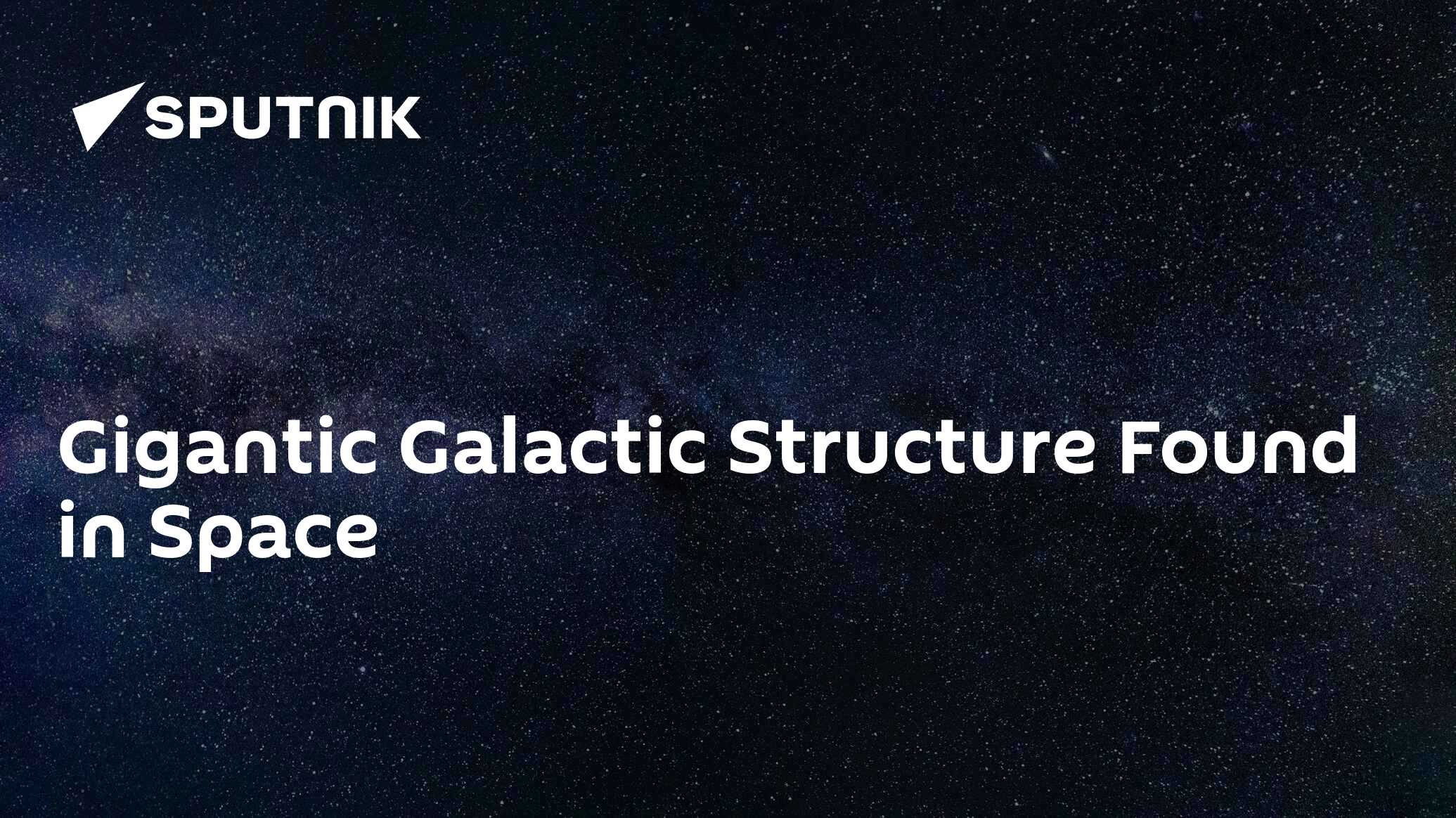 Gigantic Galactic Structure Found in Space