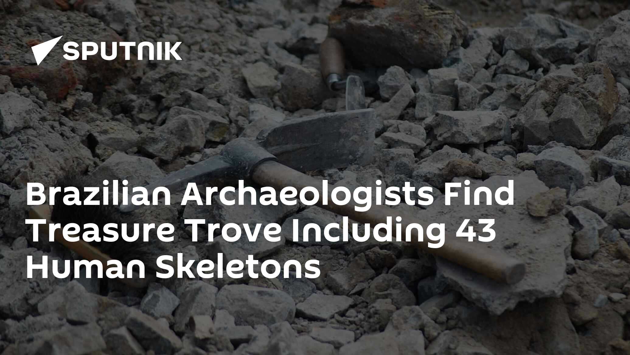 Brazilian Archaeologists Find Treasure Trove Including 43 Human Skeletons